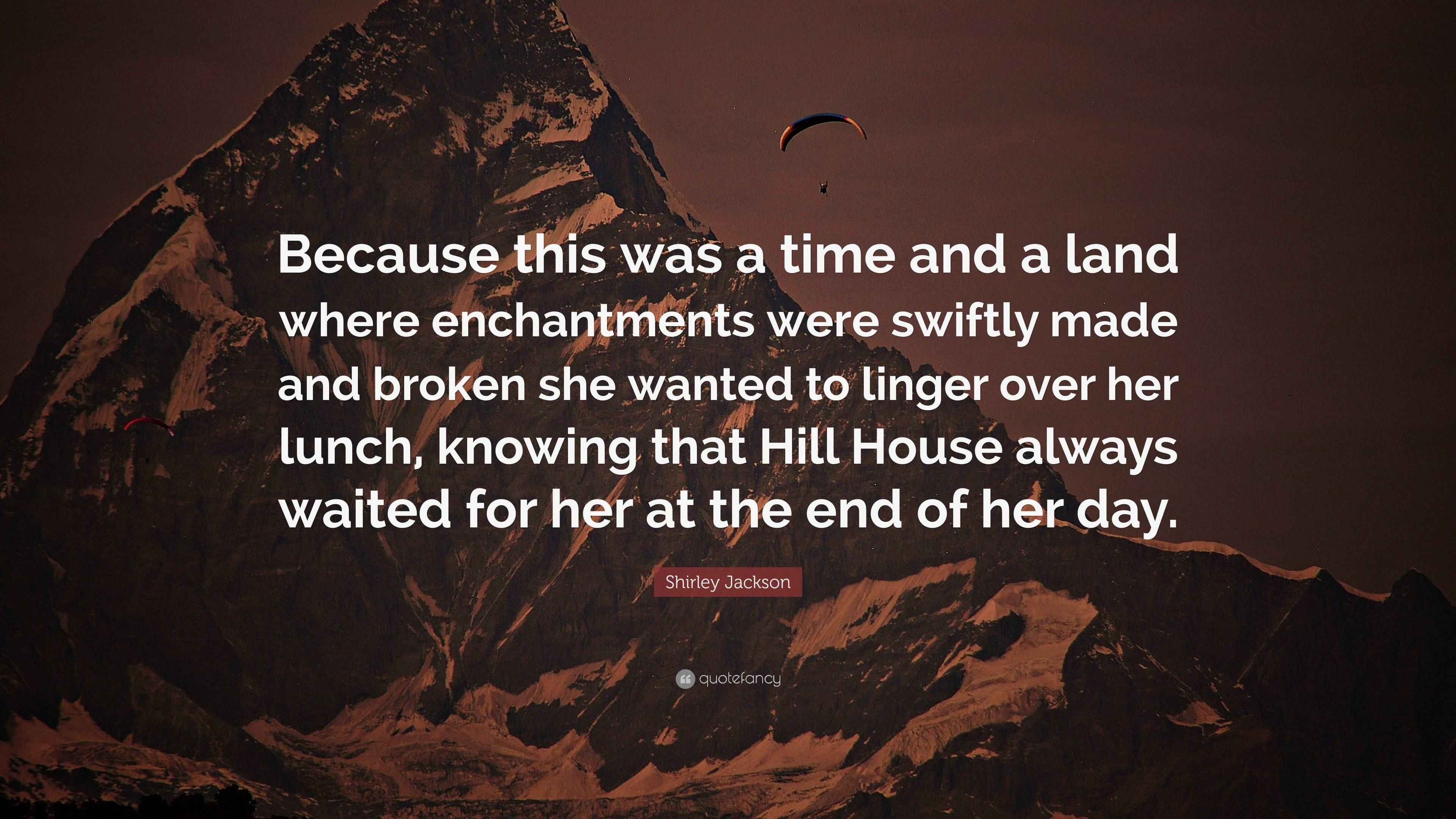 Shirley Jackson Quote: “Because this was a time and a land where ...