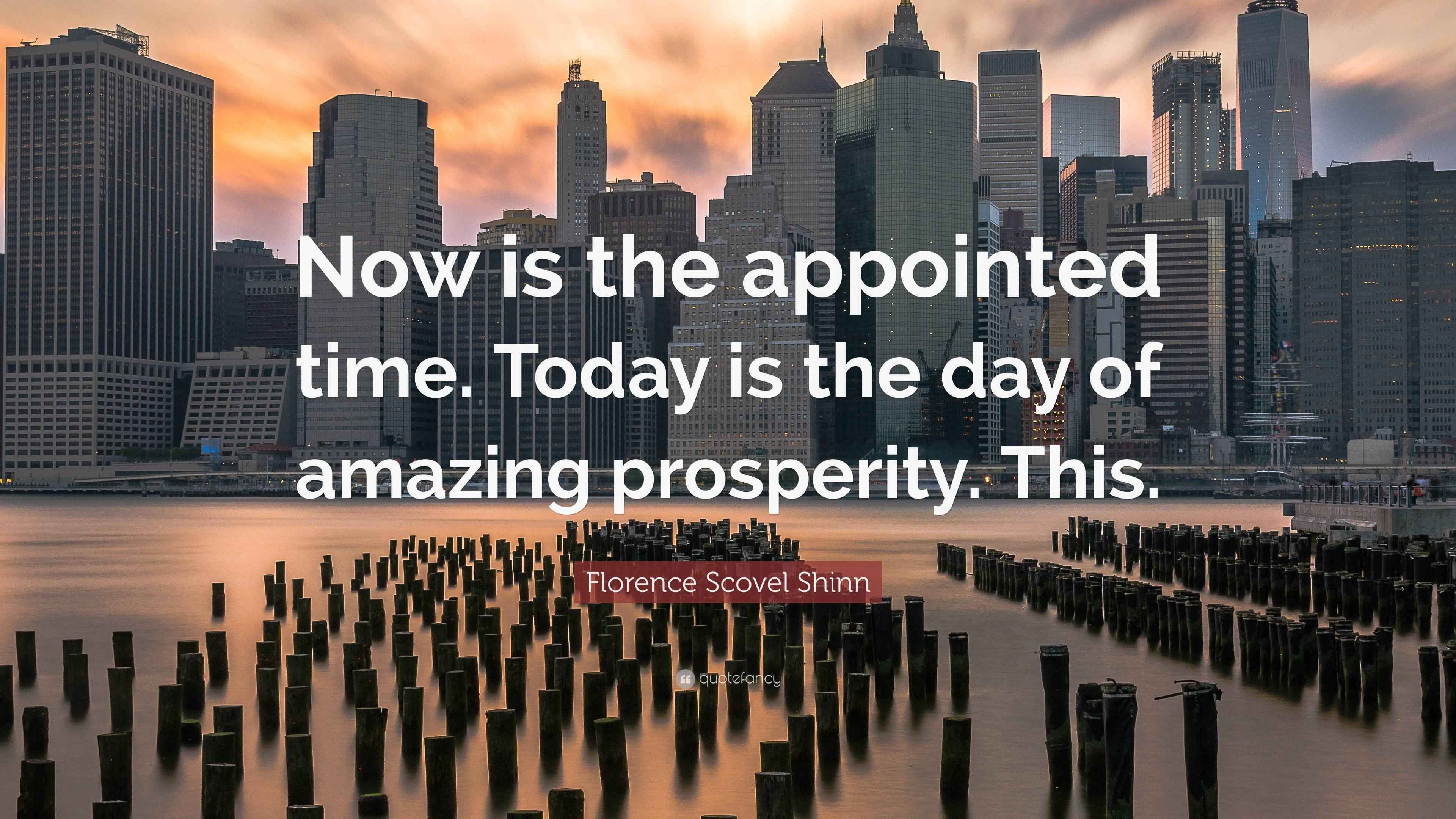 Florence Scovel Shinn Quote: “Now is the appointed time. Today is the ...