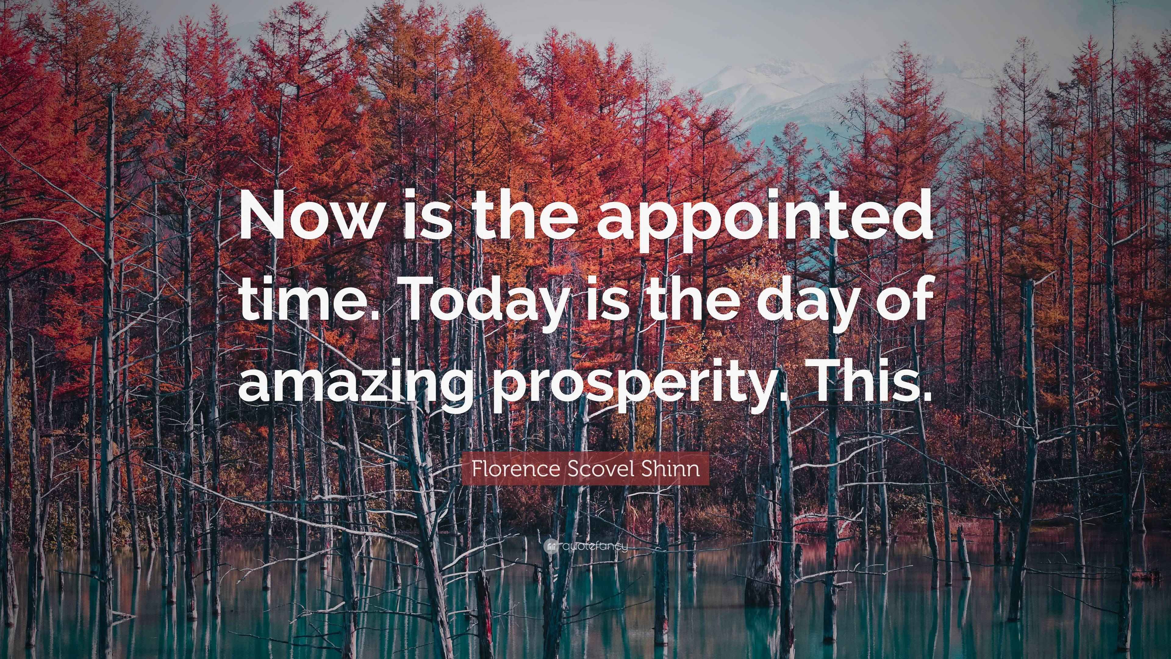Florence Scovel Shinn Quote: “Now is the appointed time. Today is the ...