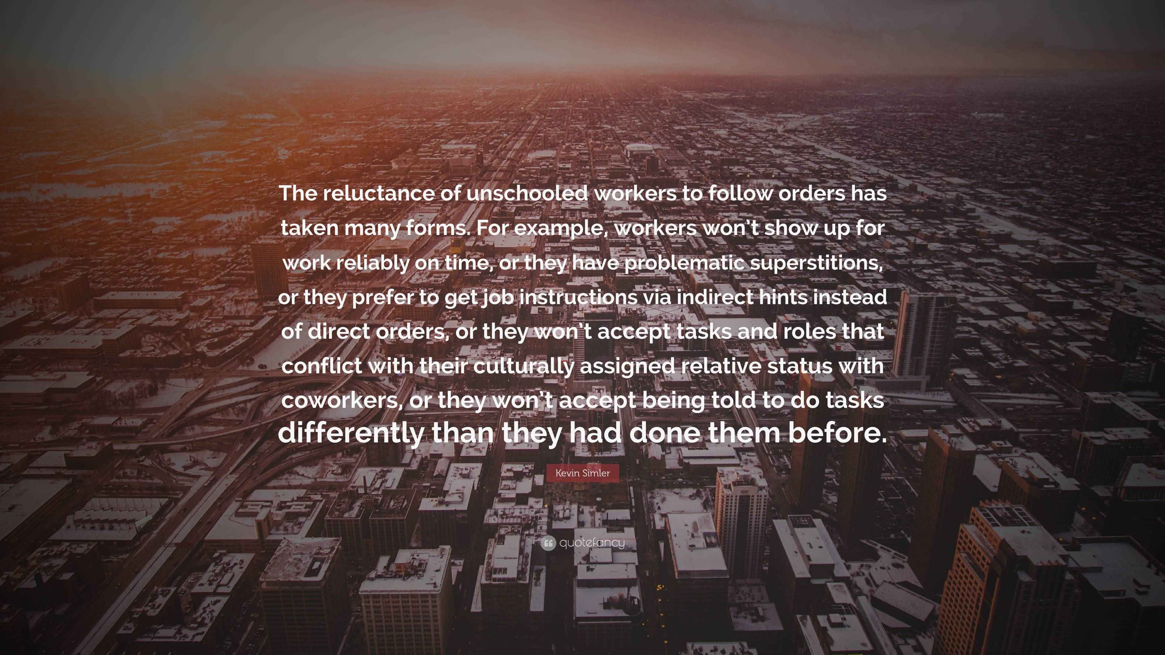 Kevin Simler Quote: “The reluctance of unschooled workers to follow ...