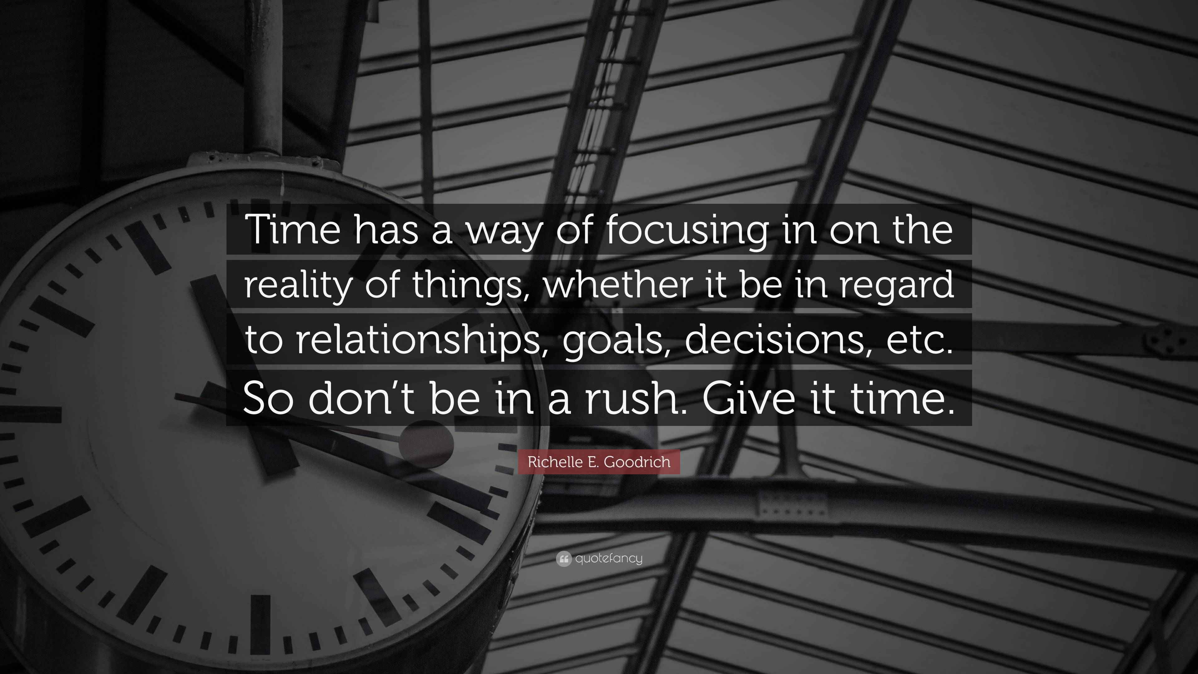 Richelle E. Goodrich Quote: “Time has a way of focusing in on the ...