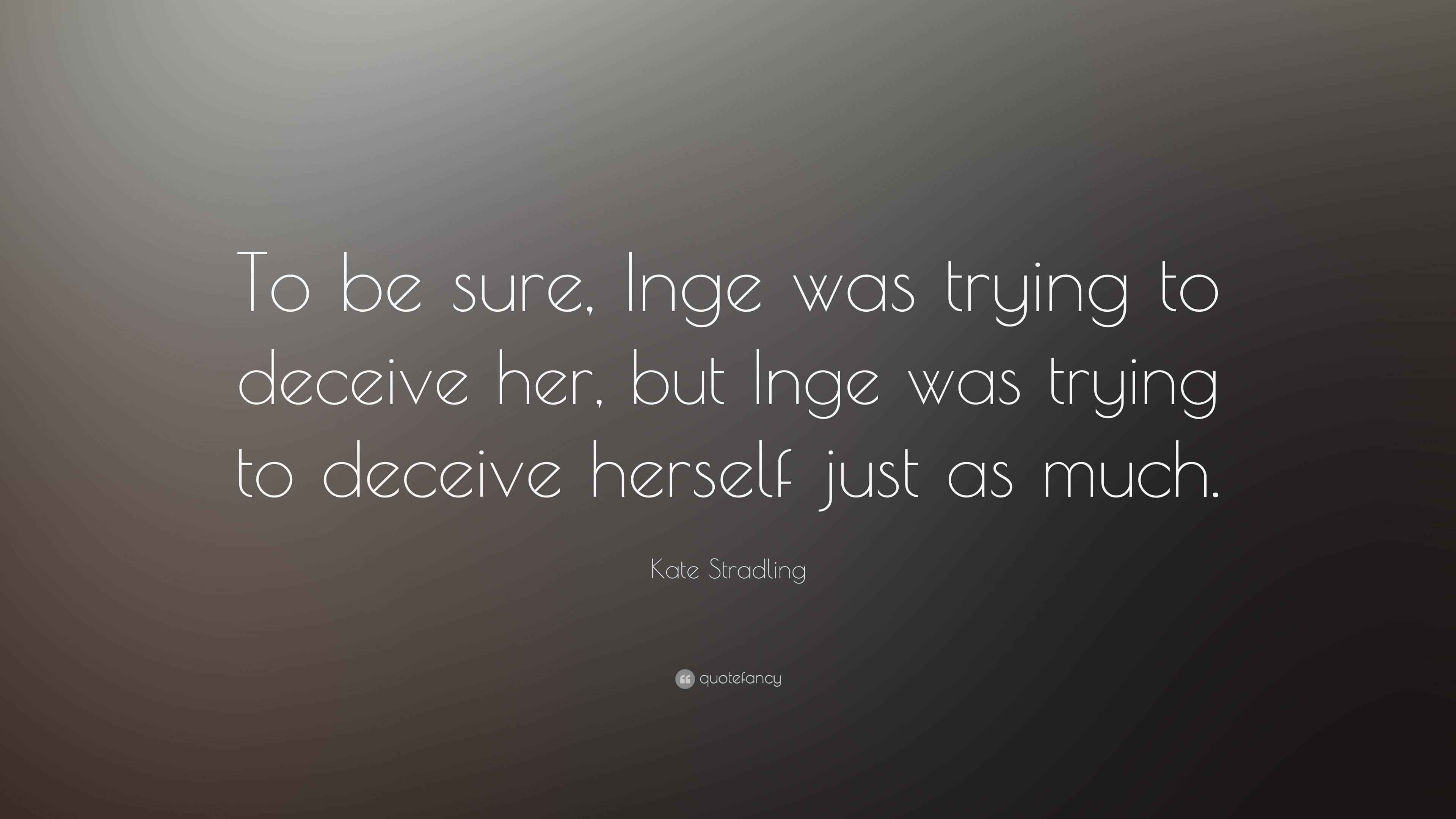 Kate Stradling Quote: “To be sure, Inge was trying to deceive her, but ...