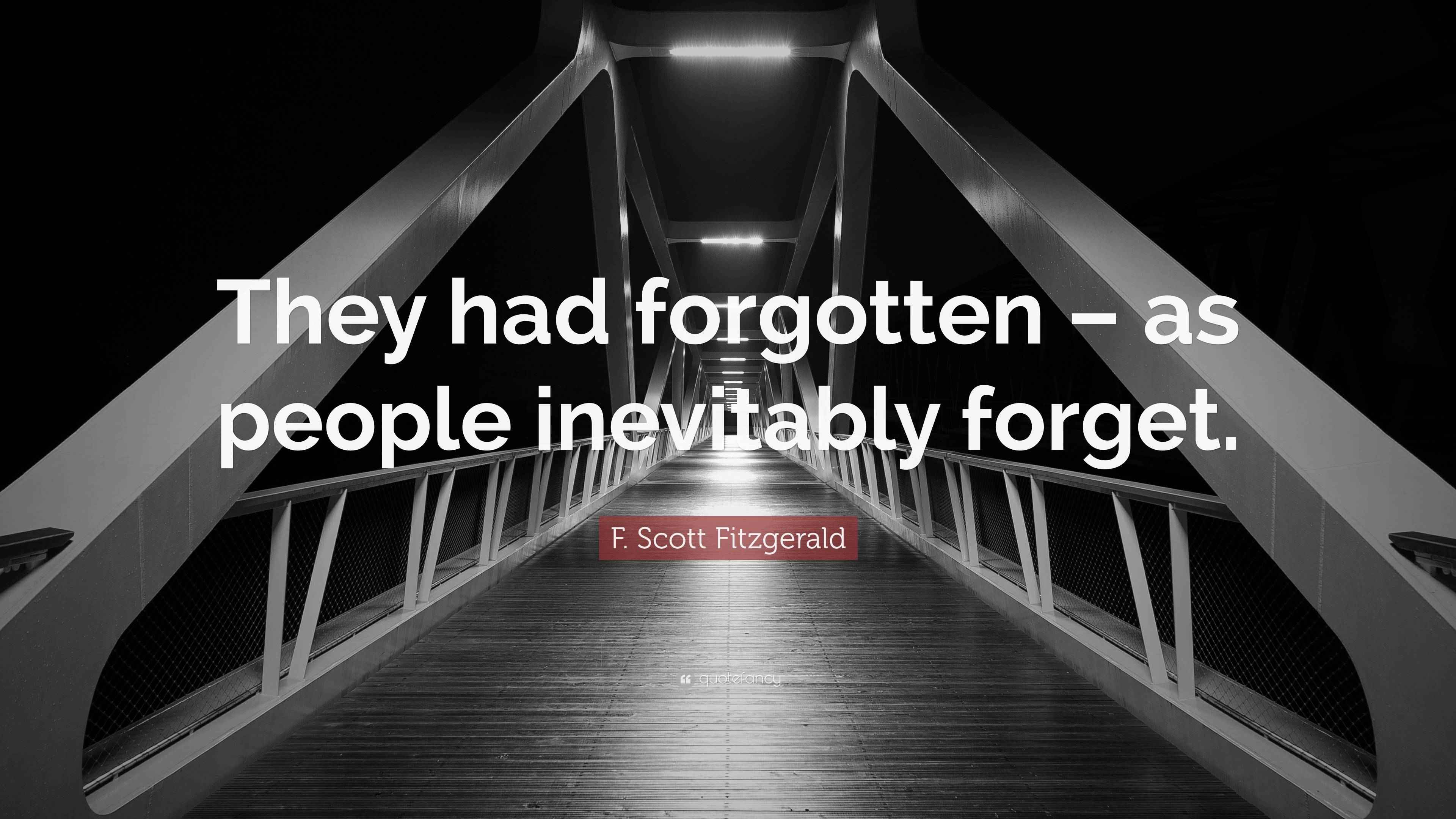F. Scott Fitzgerald Quote: “They had forgotten – as people inevitably ...