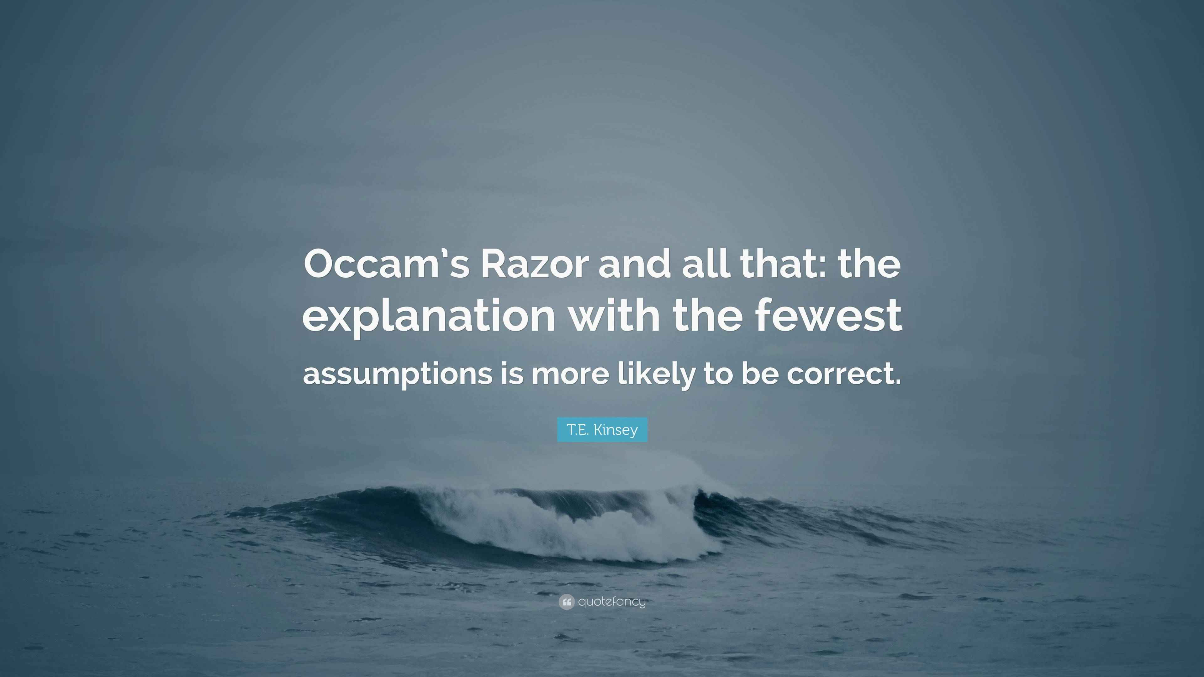 T.E. Kinsey Quote: “Occam’s Razor and all that: the explanation with ...