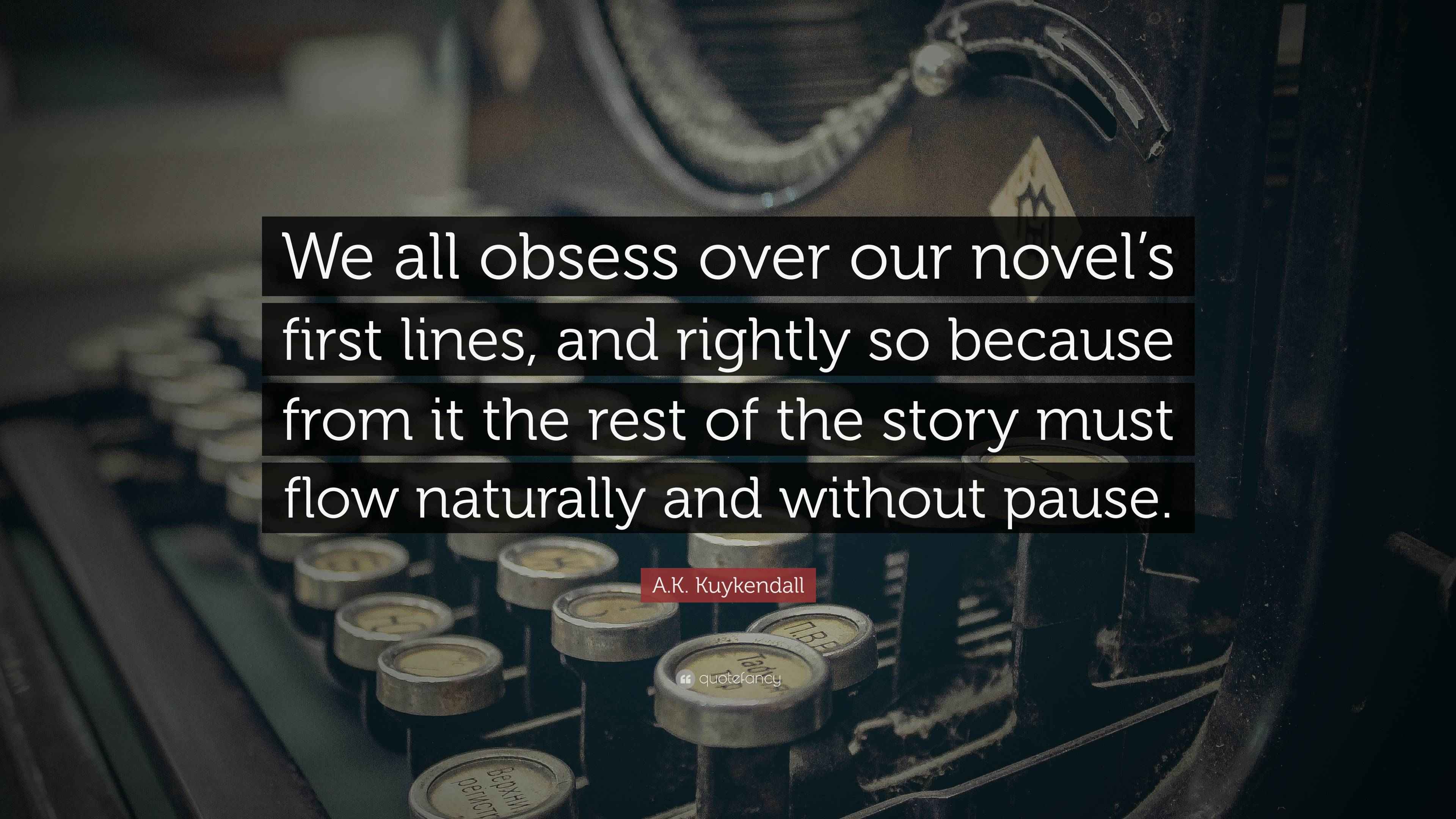 A.K. Kuykendall Quote: “We all obsess over our novel’s first lines, and ...