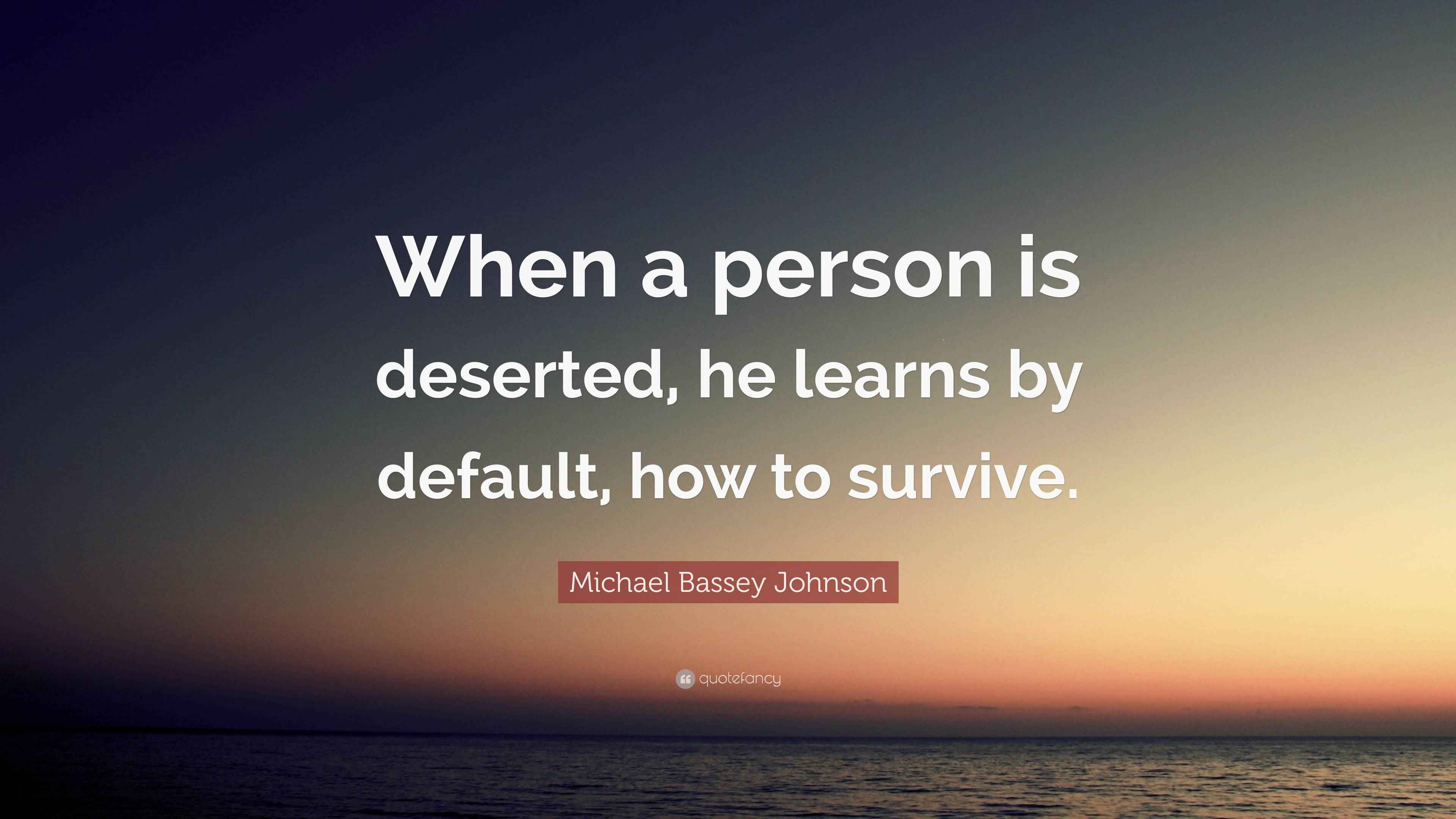 Michael Bassey Johnson Quote: “When a person is deserted, he learns by ...
