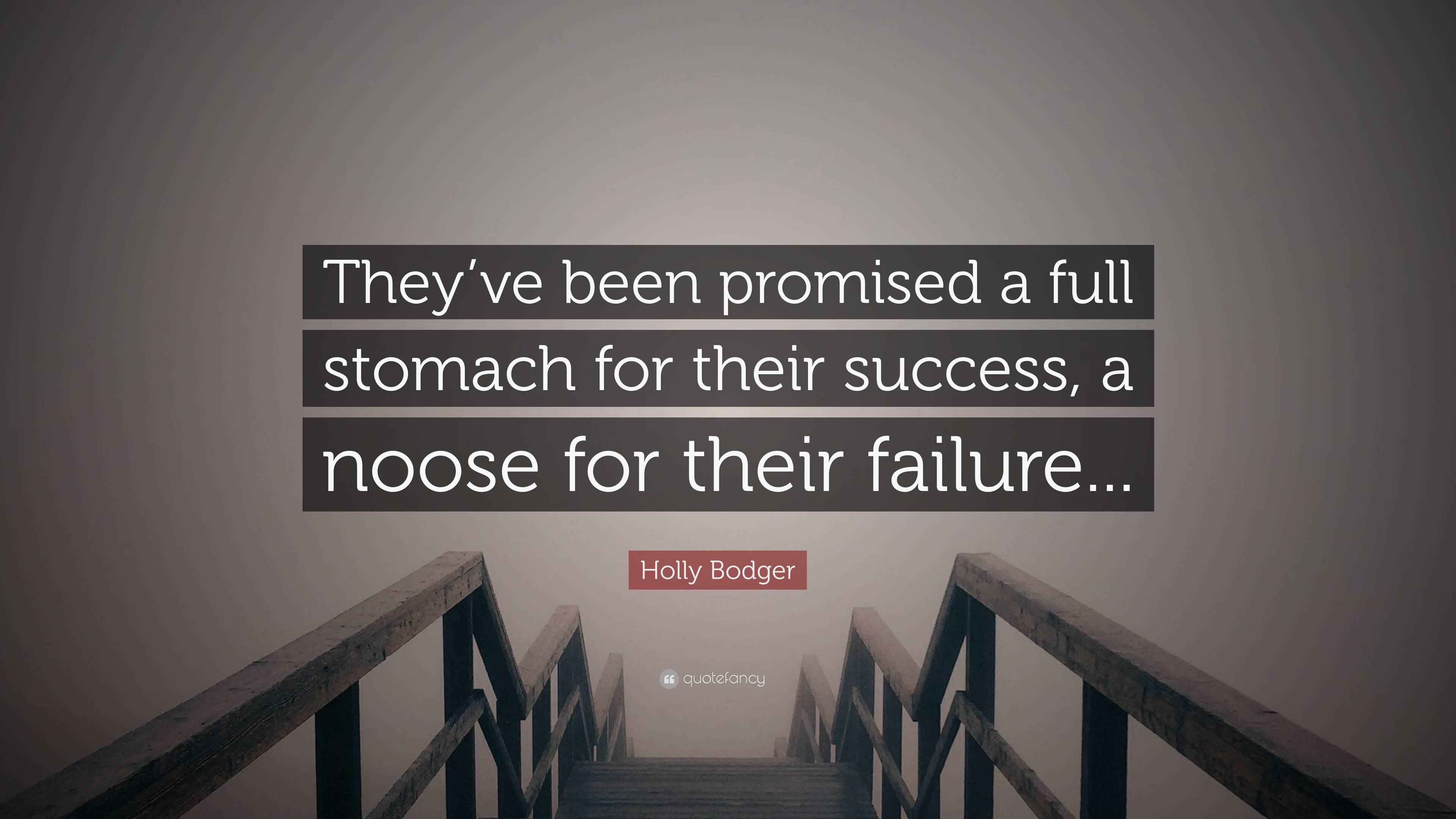 Holly Bodger Quote: “They’ve been promised a full stomach for their ...
