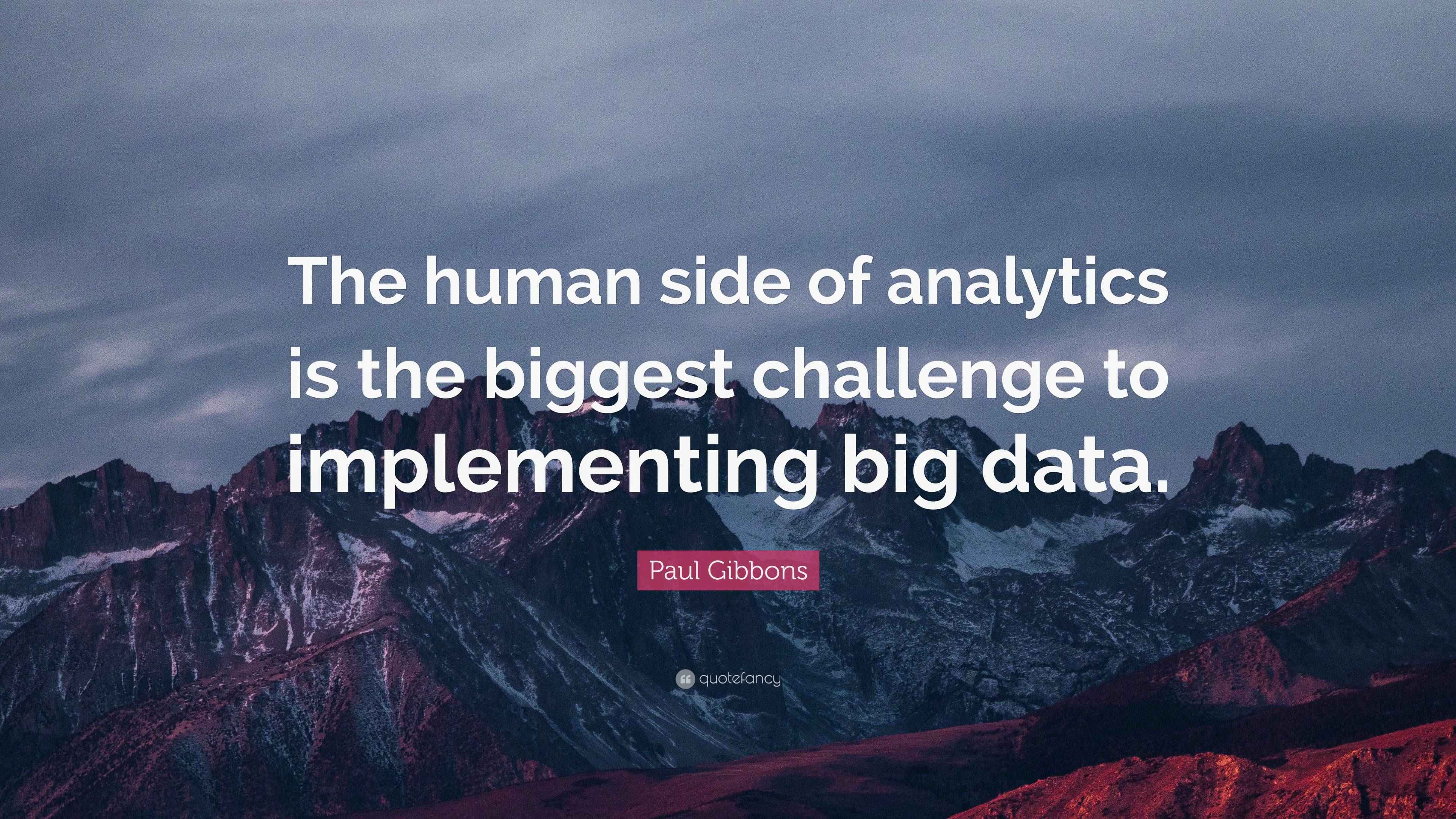 Paul Gibbons Quote: “The human side of analytics is the biggest ...