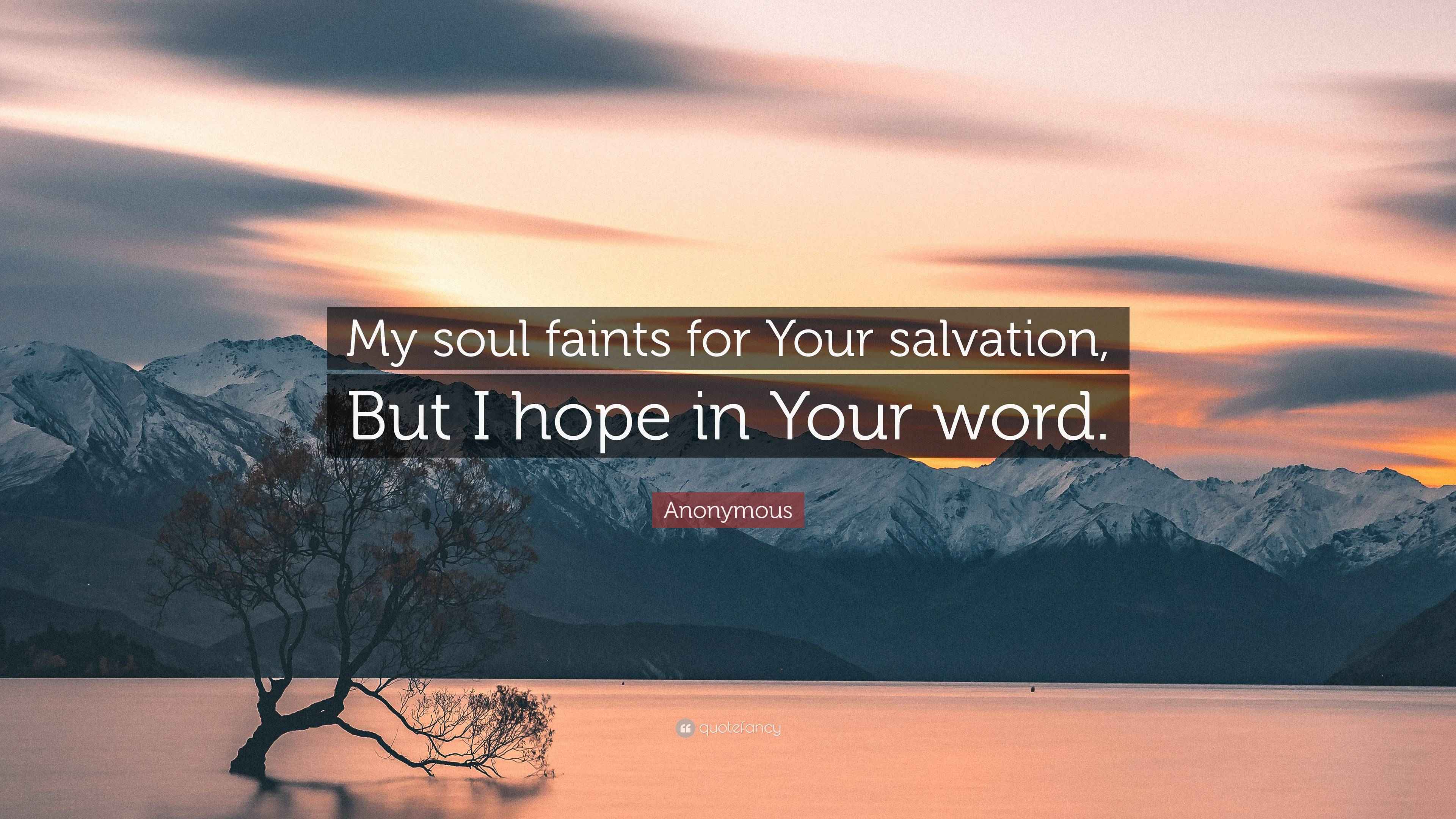 Anonymous Quote: “My soul faints for Your salvation, But I hope in Your ...