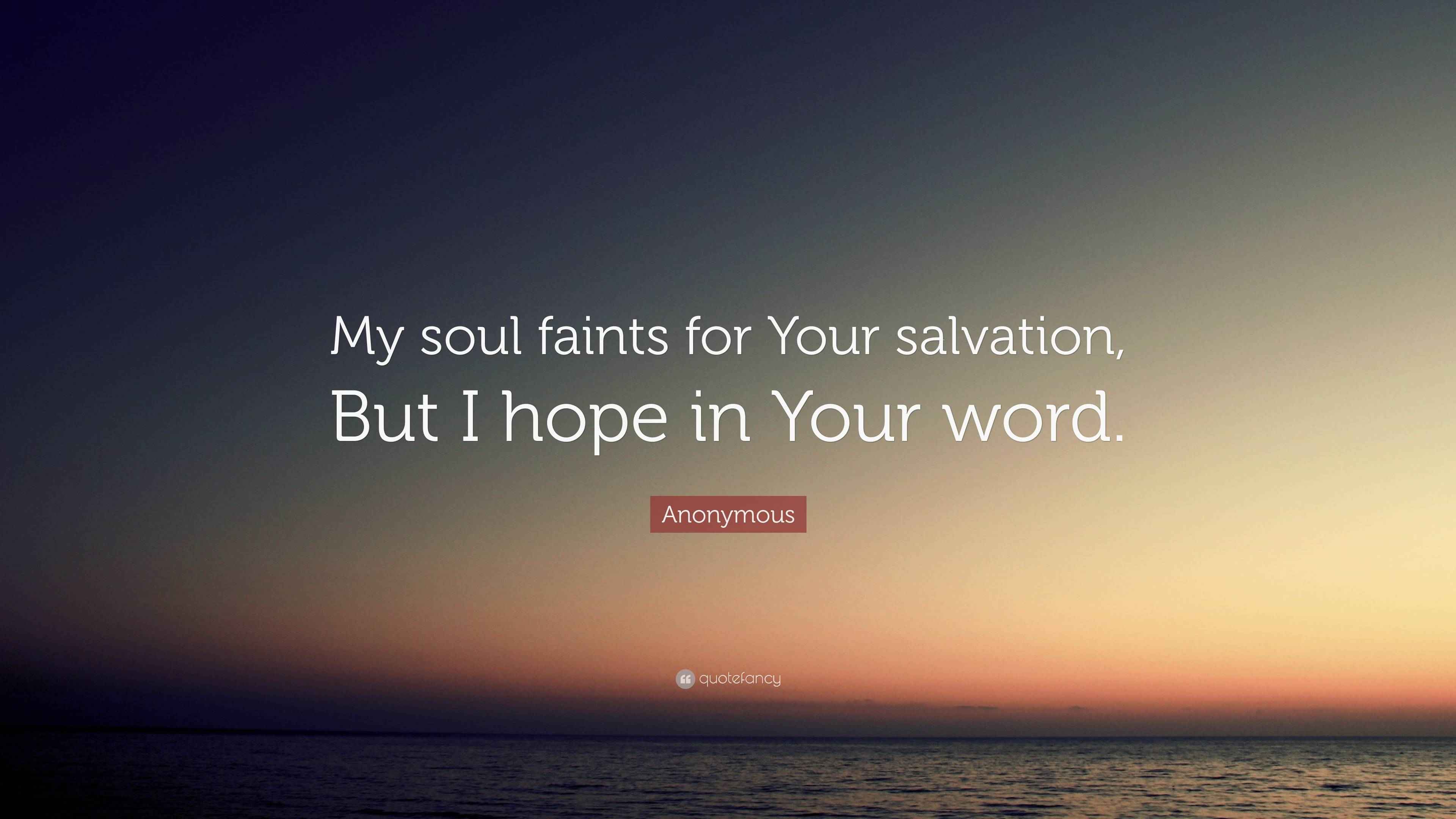 Anonymous Quote: “My soul faints for Your salvation, But I hope in Your ...