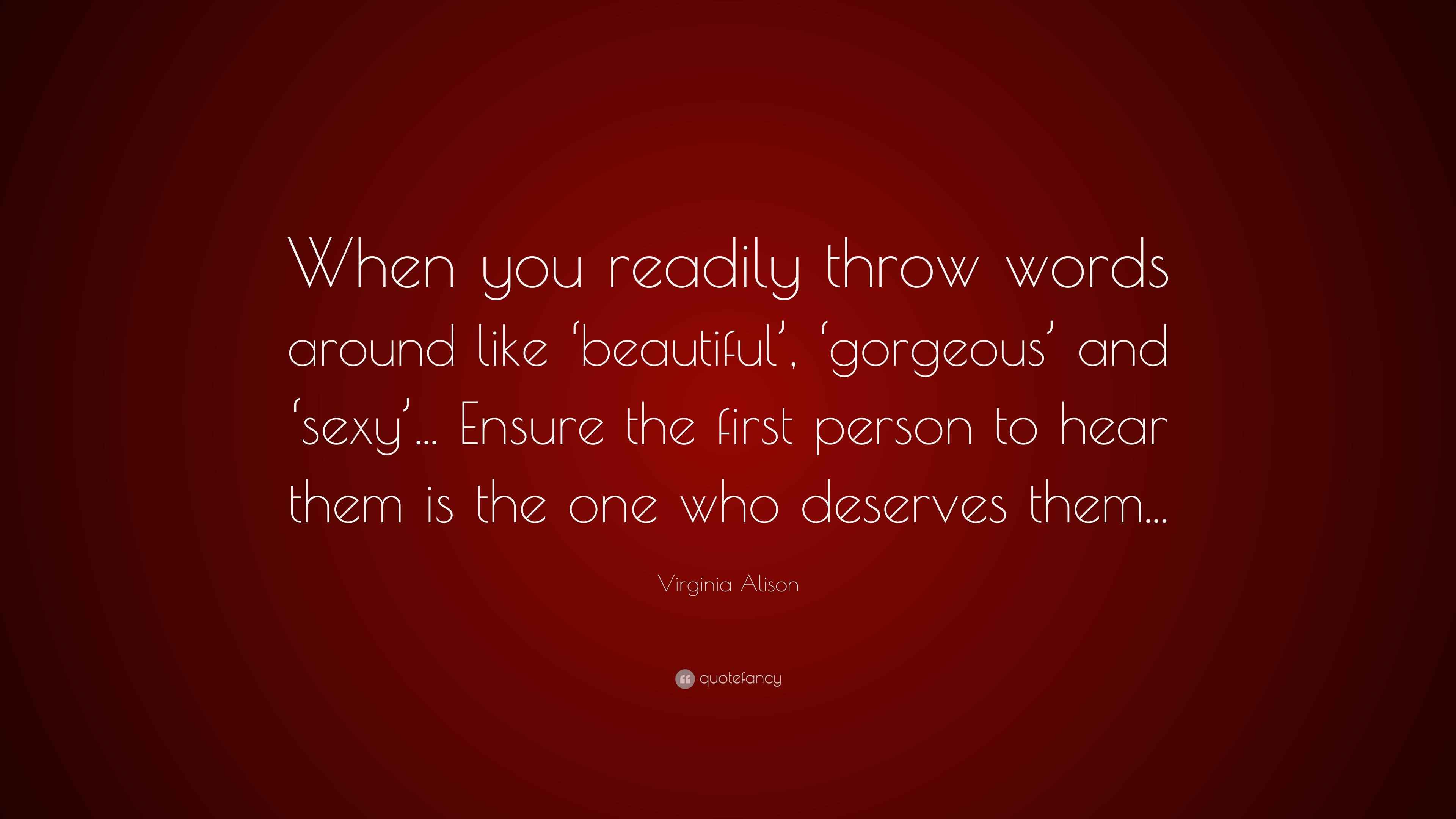 Virginia Alison Quote: “When you readily throw words around like ...