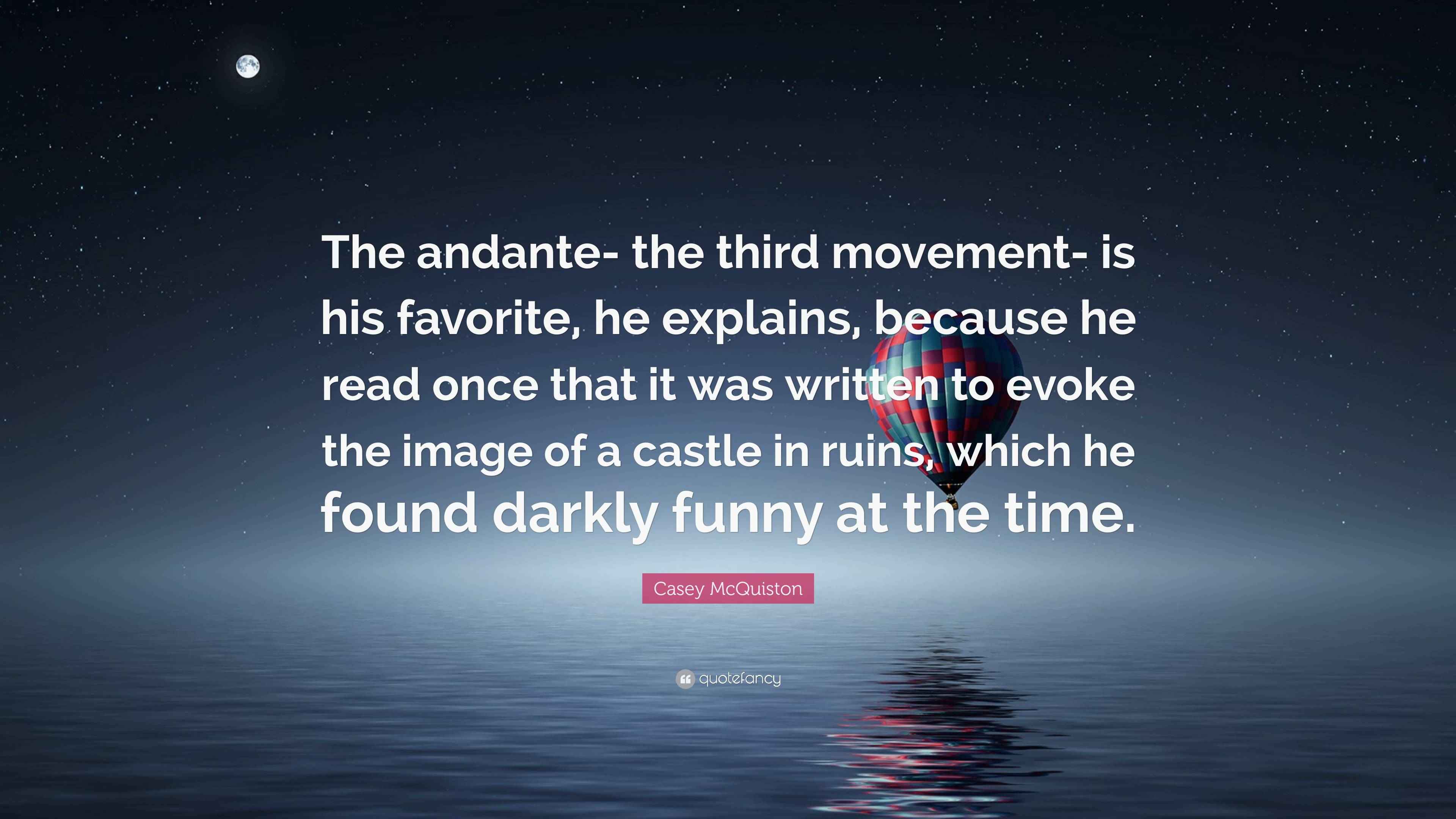 Casey McQuiston Quote: “The andante- the third movement- is his ...