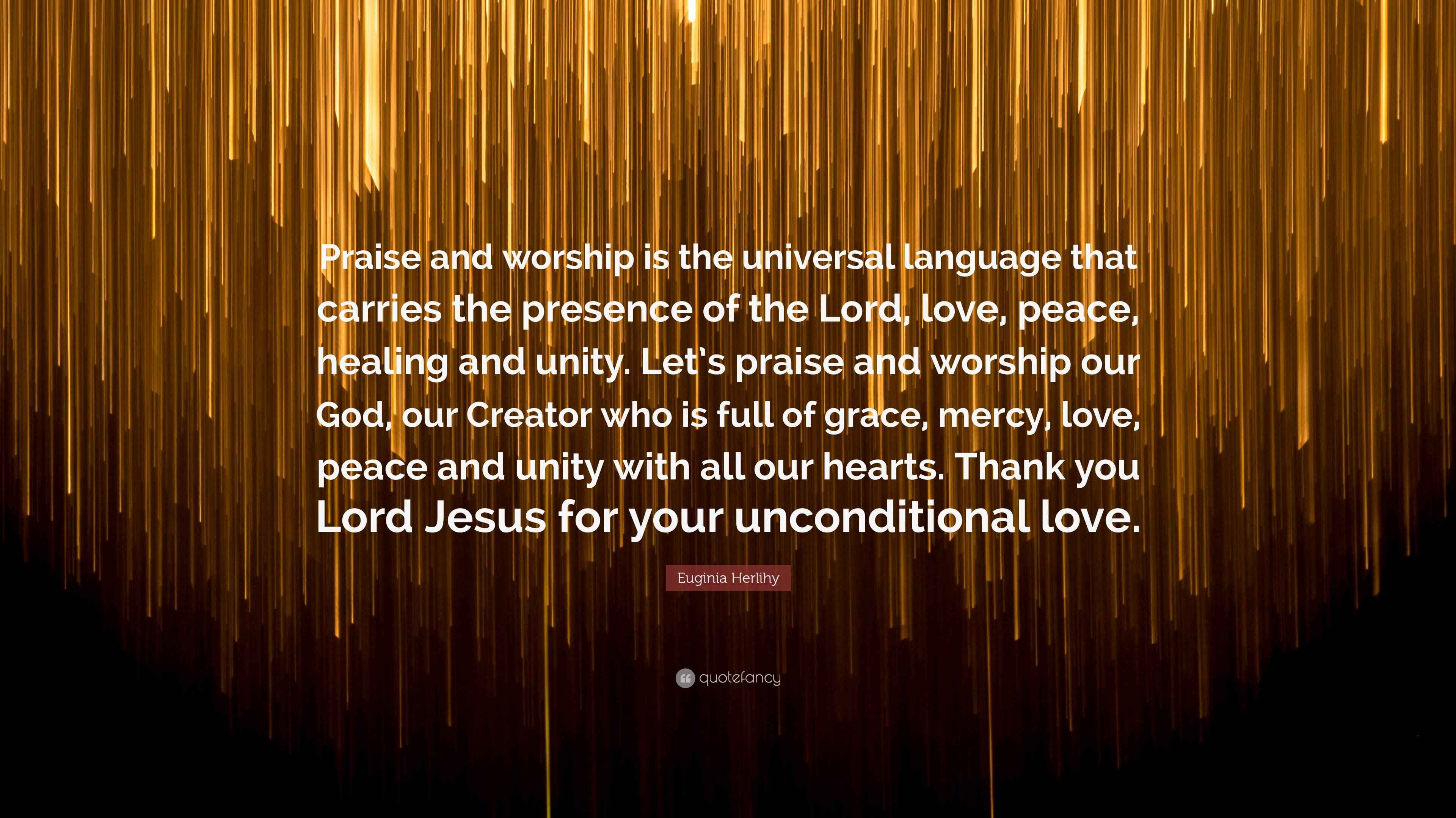 Euginia Herlihy Quote: “Praise and worship is the universal language ...