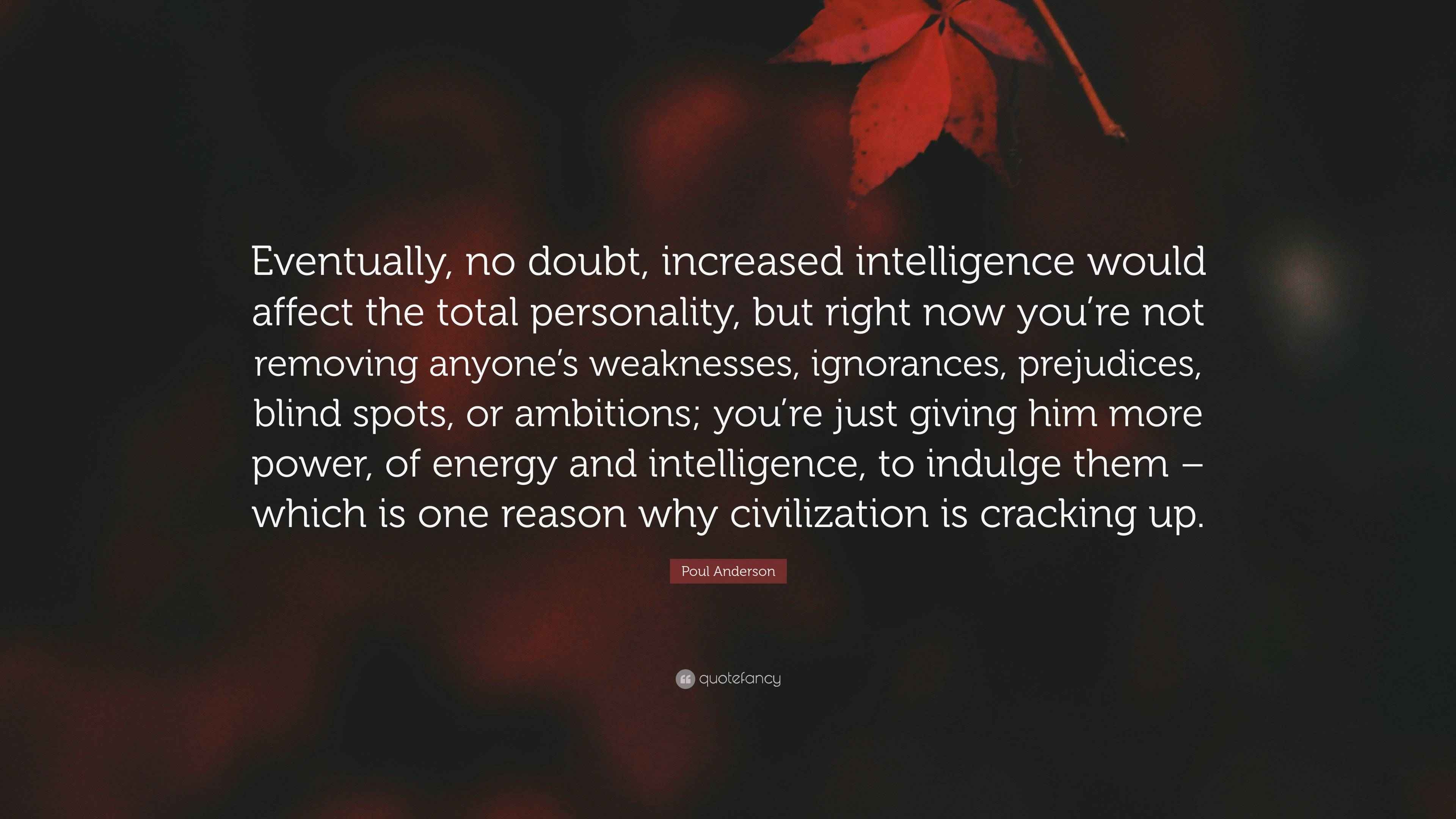 Poul Anderson Quote: “Eventually, no doubt, increased intelligence ...