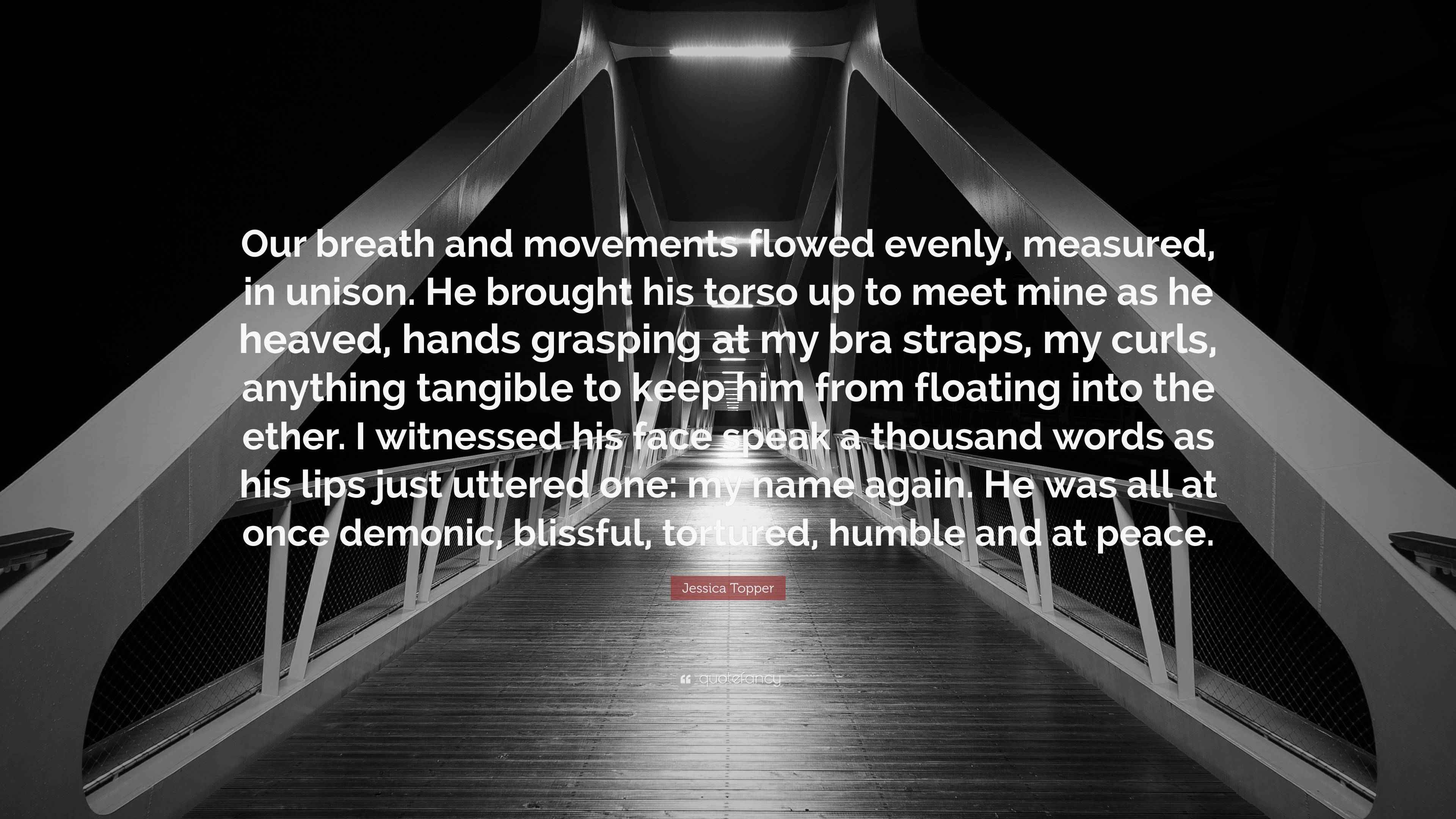 Jessica Topper Quote: “Our breath and movements flowed evenly, measured ...