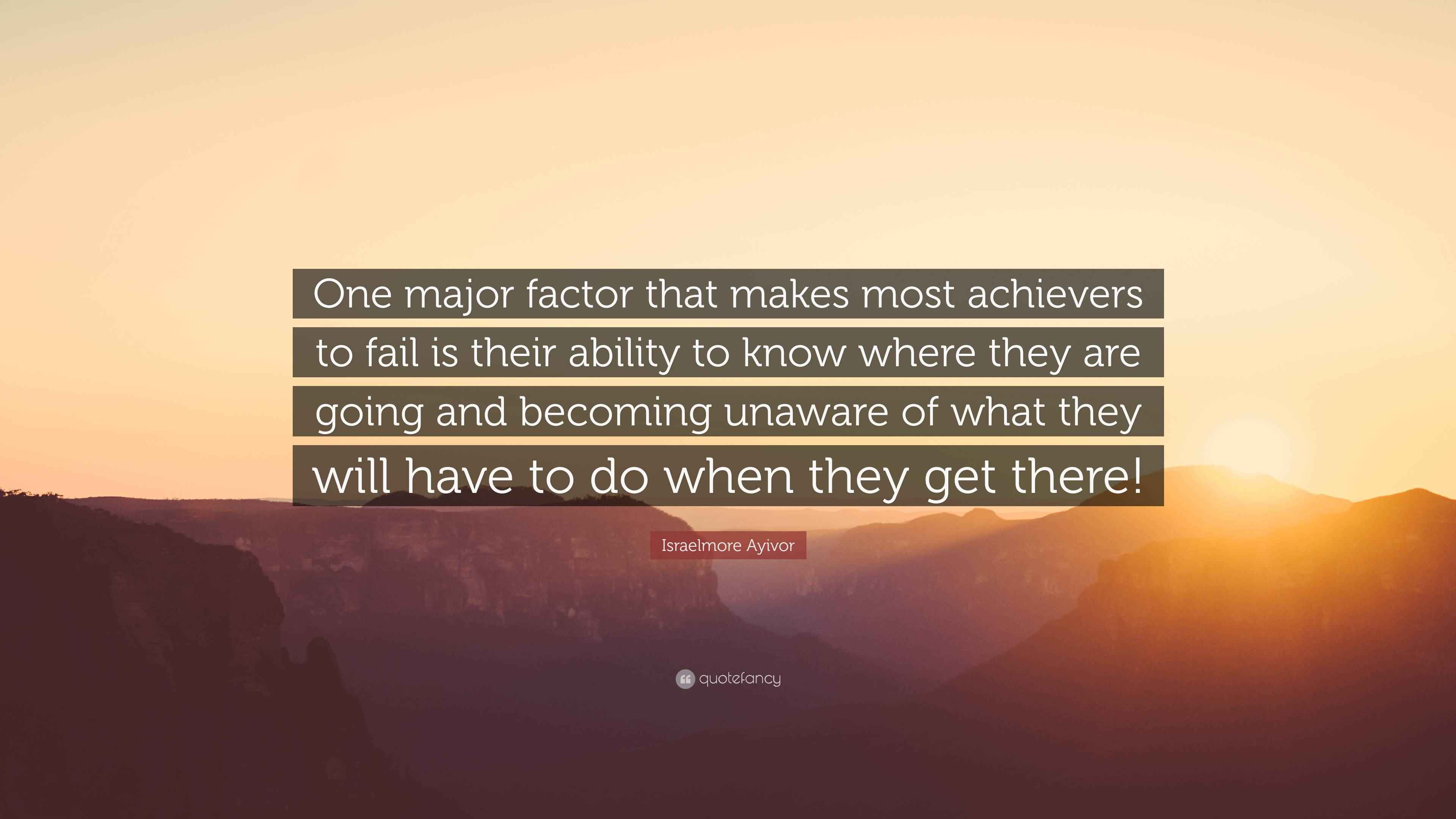 Israelmore Ayivor Quote: “One major factor that makes most achievers to ...