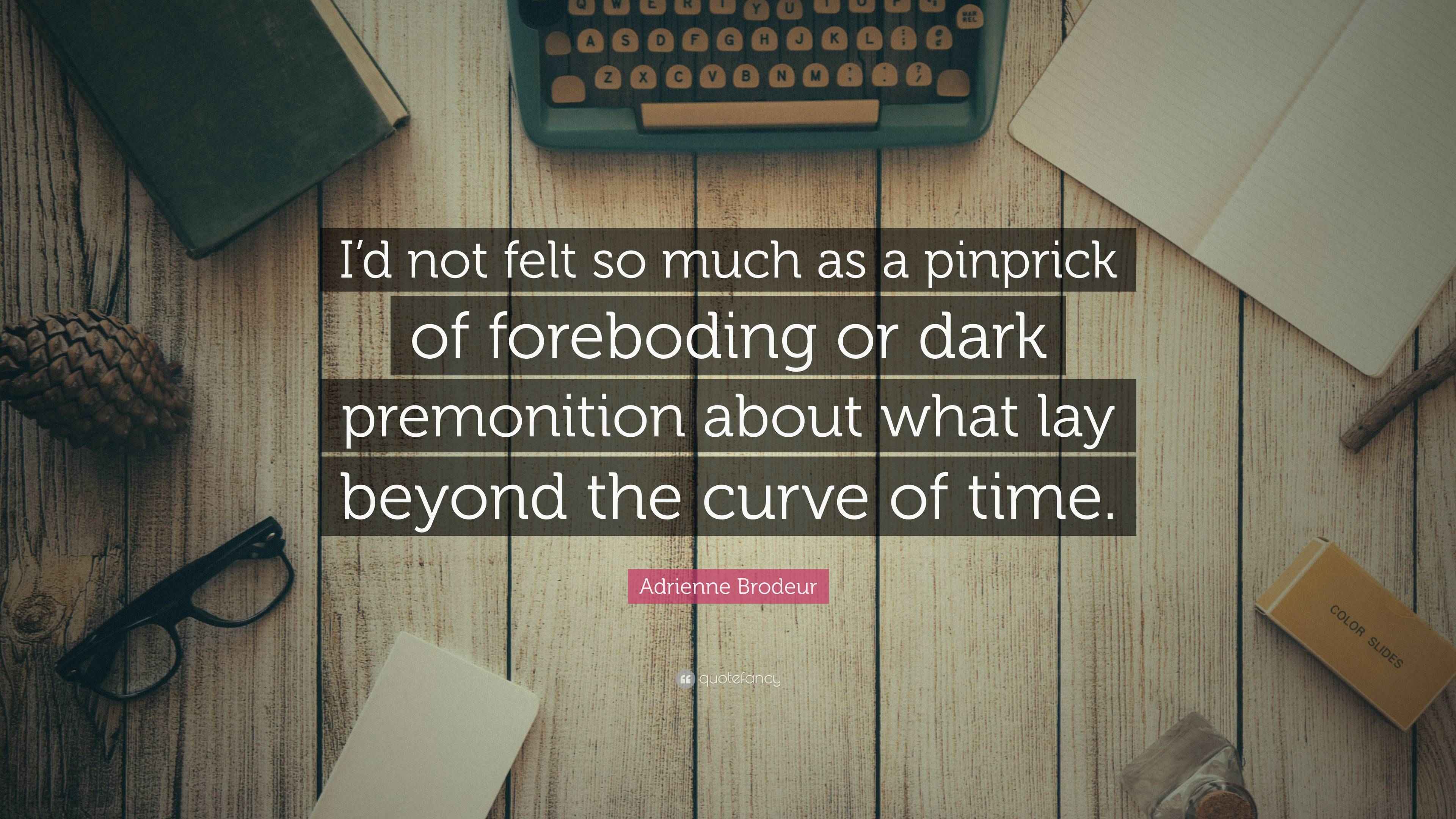 Adrienne Brodeur Quote: “I’d not felt so much as a pinprick of ...