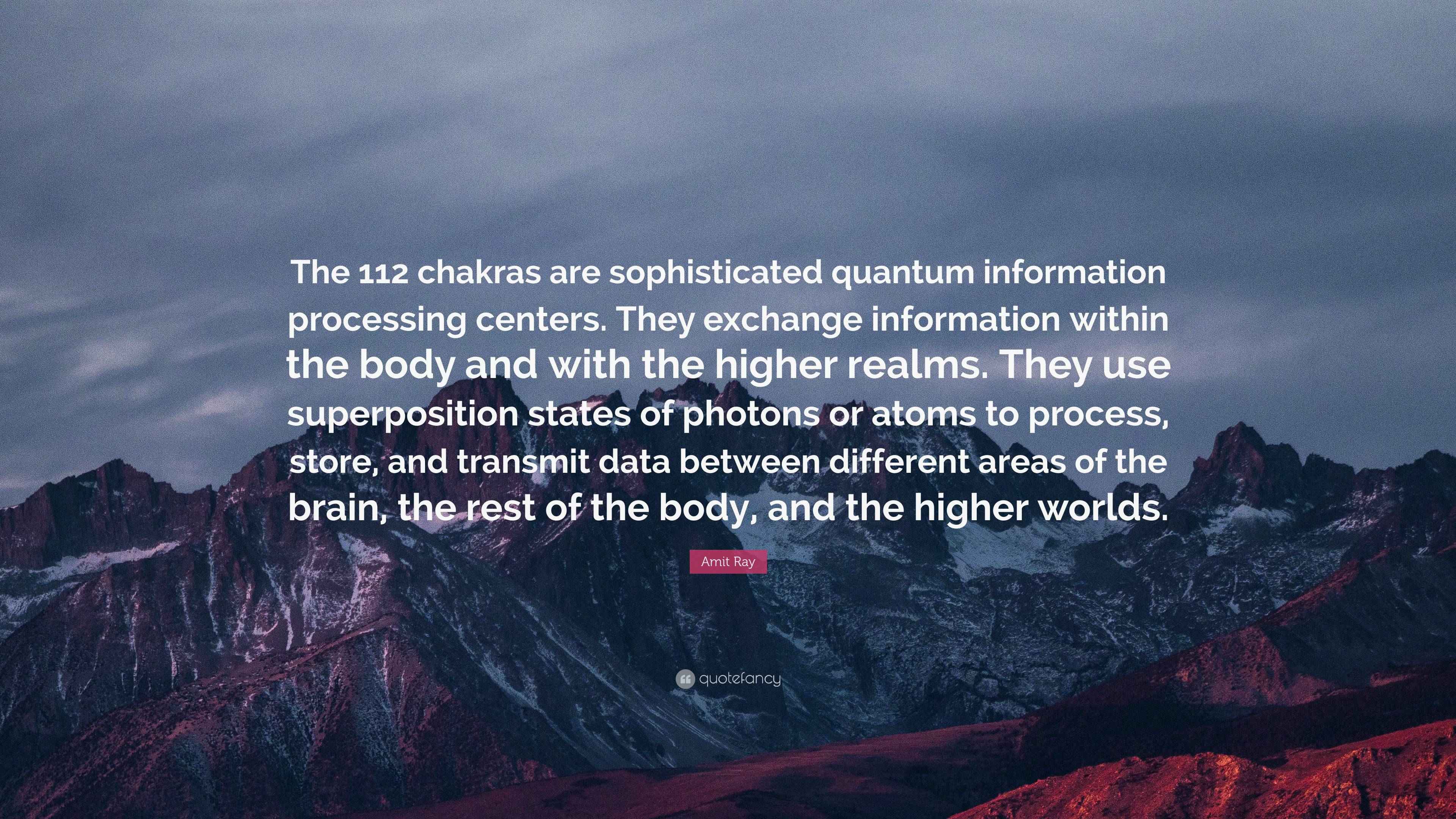 Amit Ray Quote: “The 112 chakras are sophisticated quantum information ...