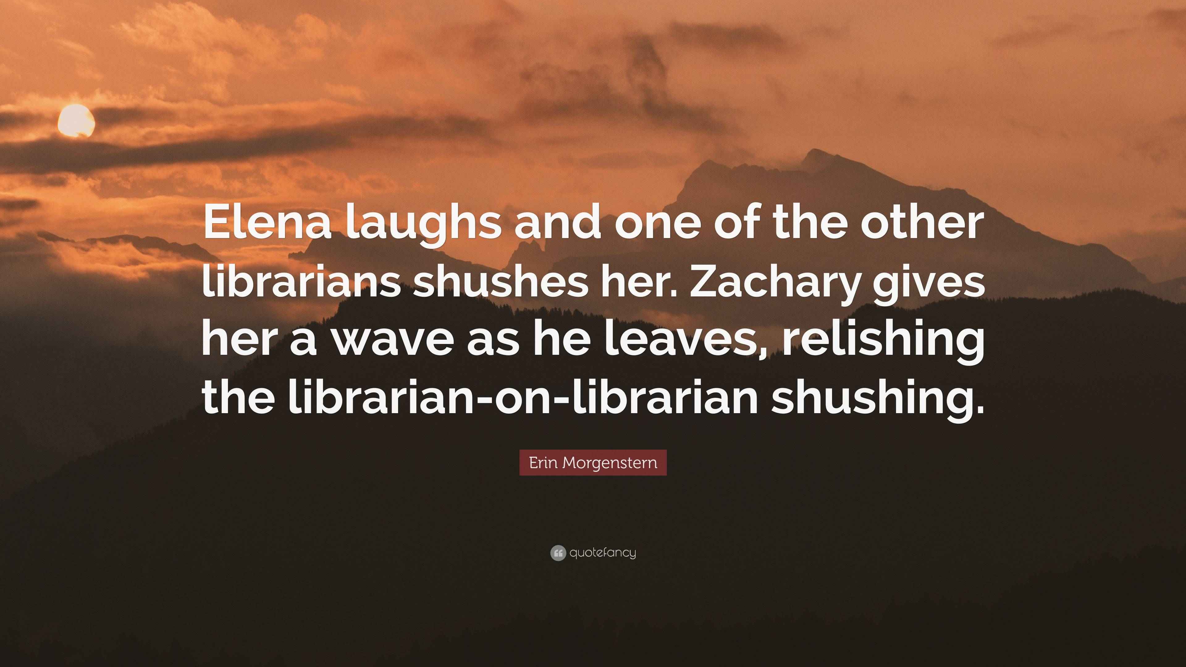 Erin Morgenstern Quote: “Elena laughs and one of the other librarians ...