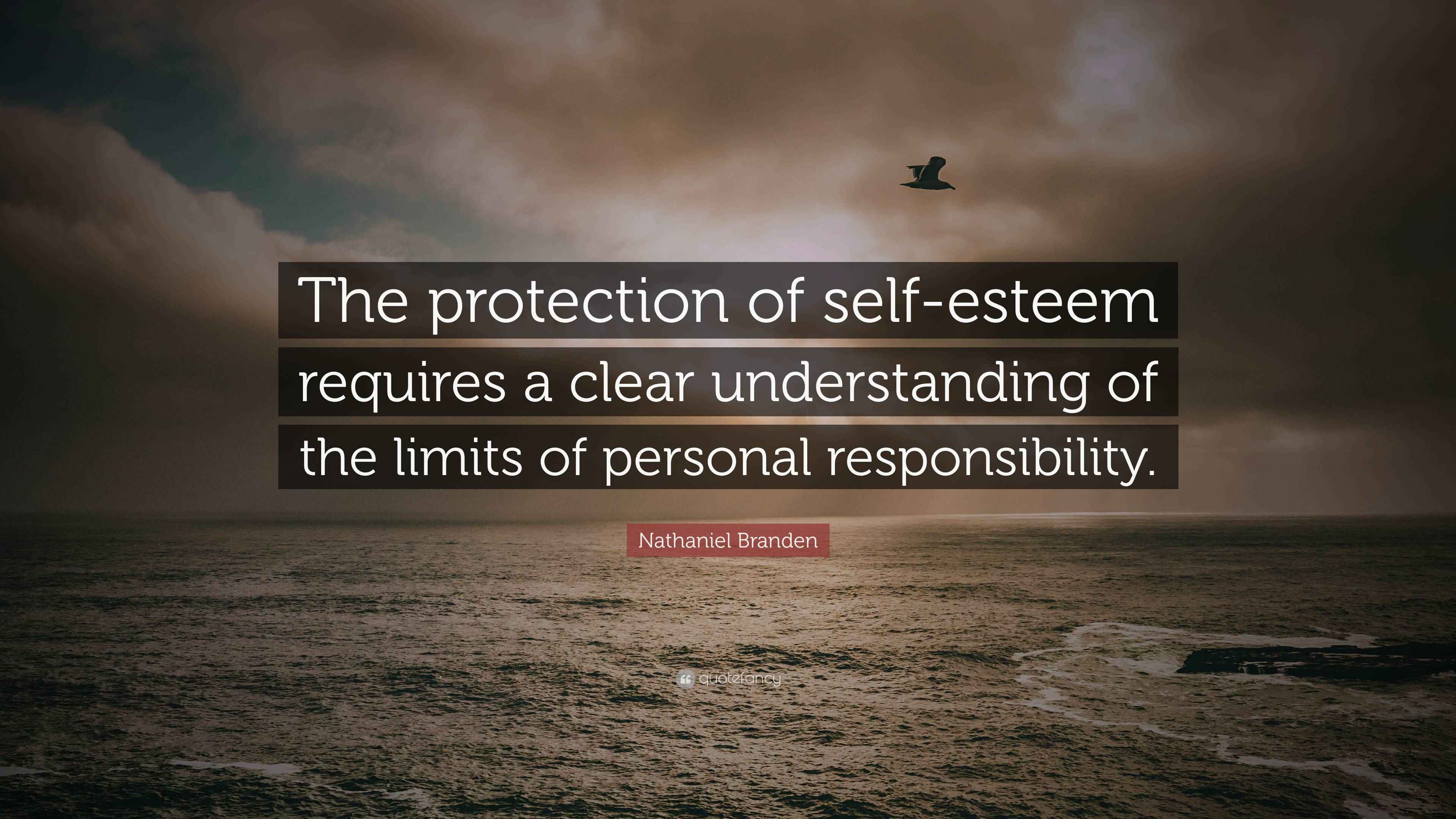 Nathaniel Branden Quote: “The protection of self-esteem requires a ...