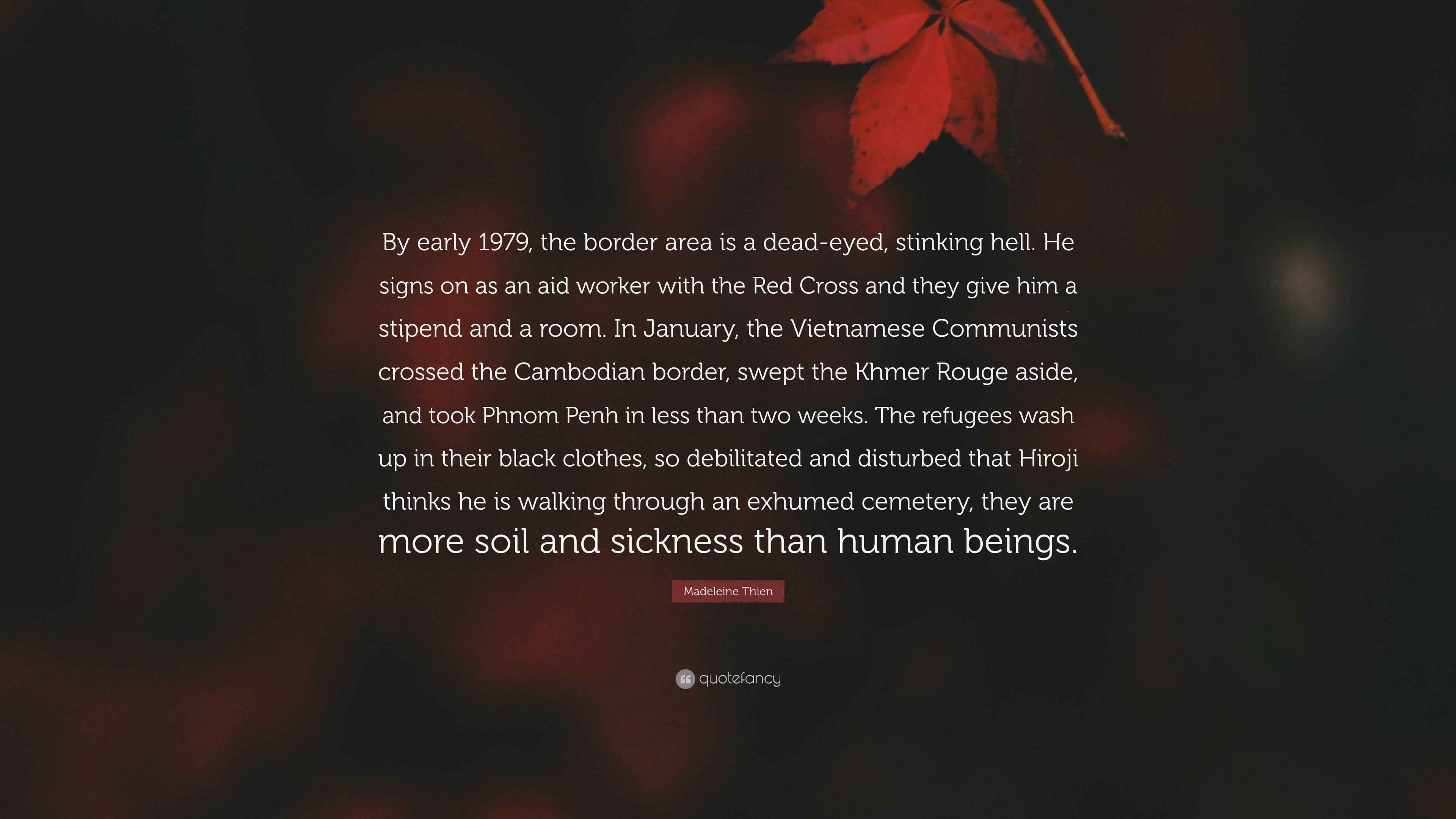 Madeleine Thien Quote: “By early 1979, the border area is a dead-eyed ...