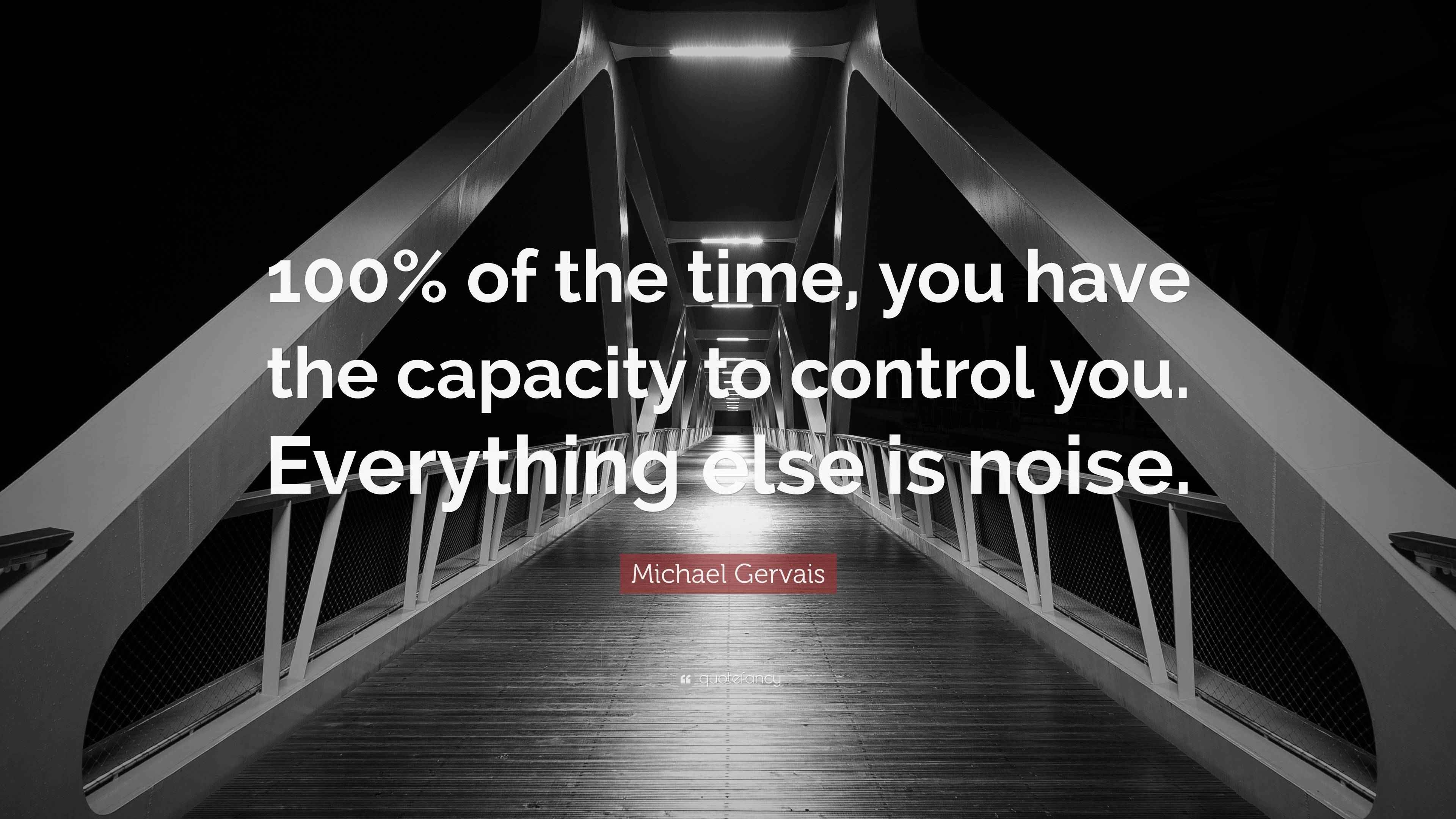 Michael Gervais Quote: “100% of the time, you have the capacity to ...
