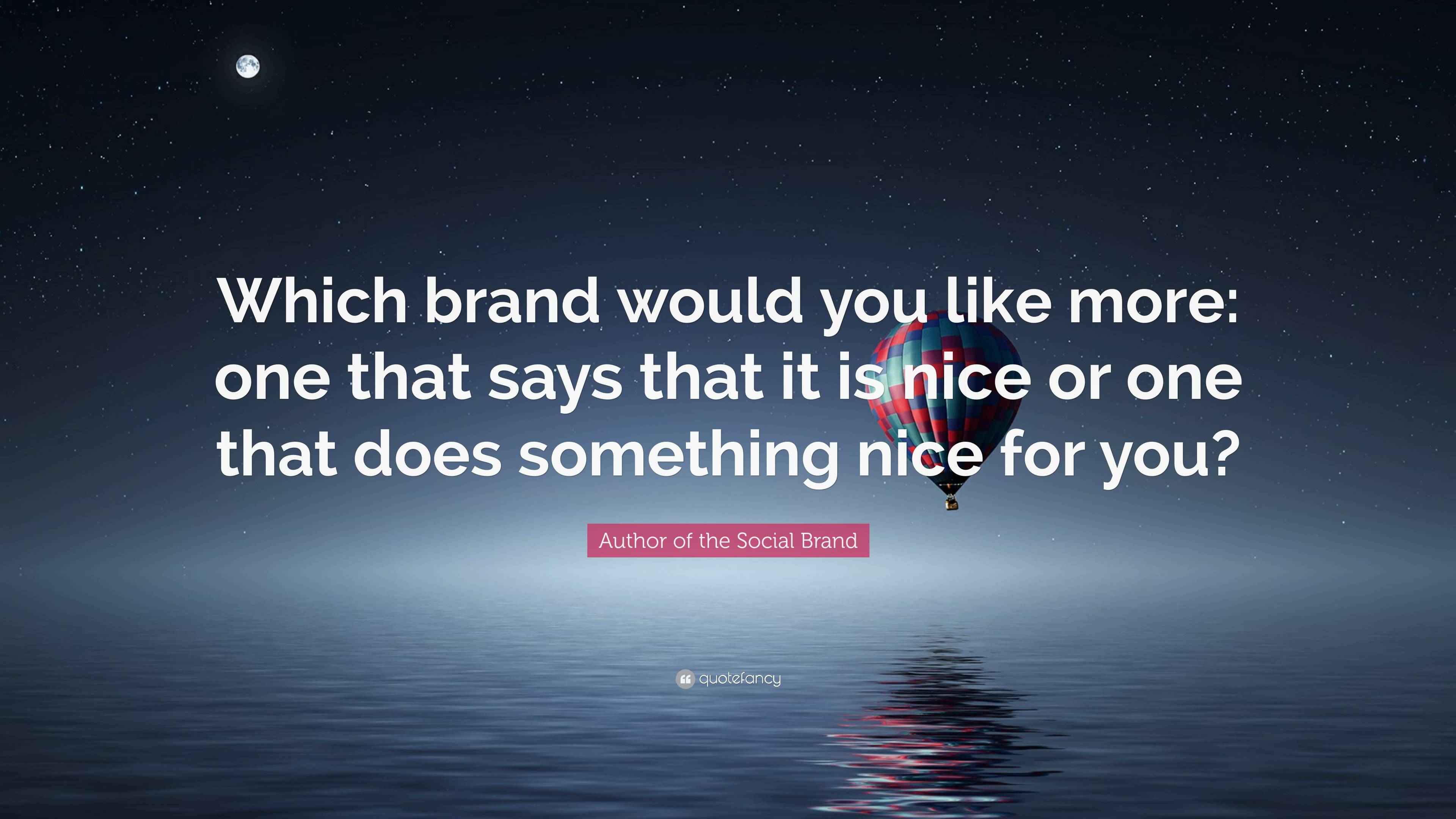 Author of the Social Brand Quote: “Which brand would you like more: one ...