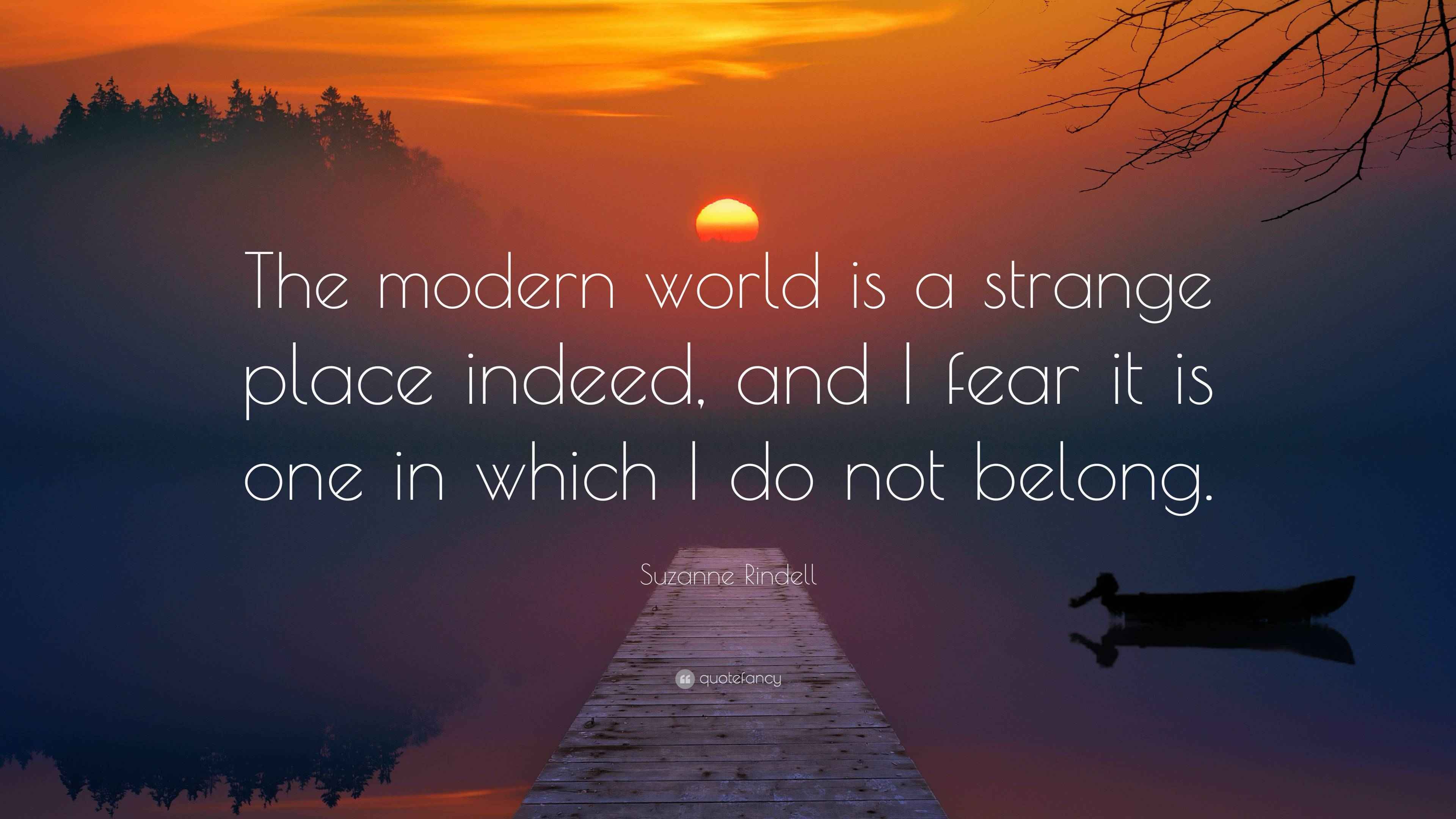 Suzanne Rindell Quote: “The modern world is a strange place indeed, and ...