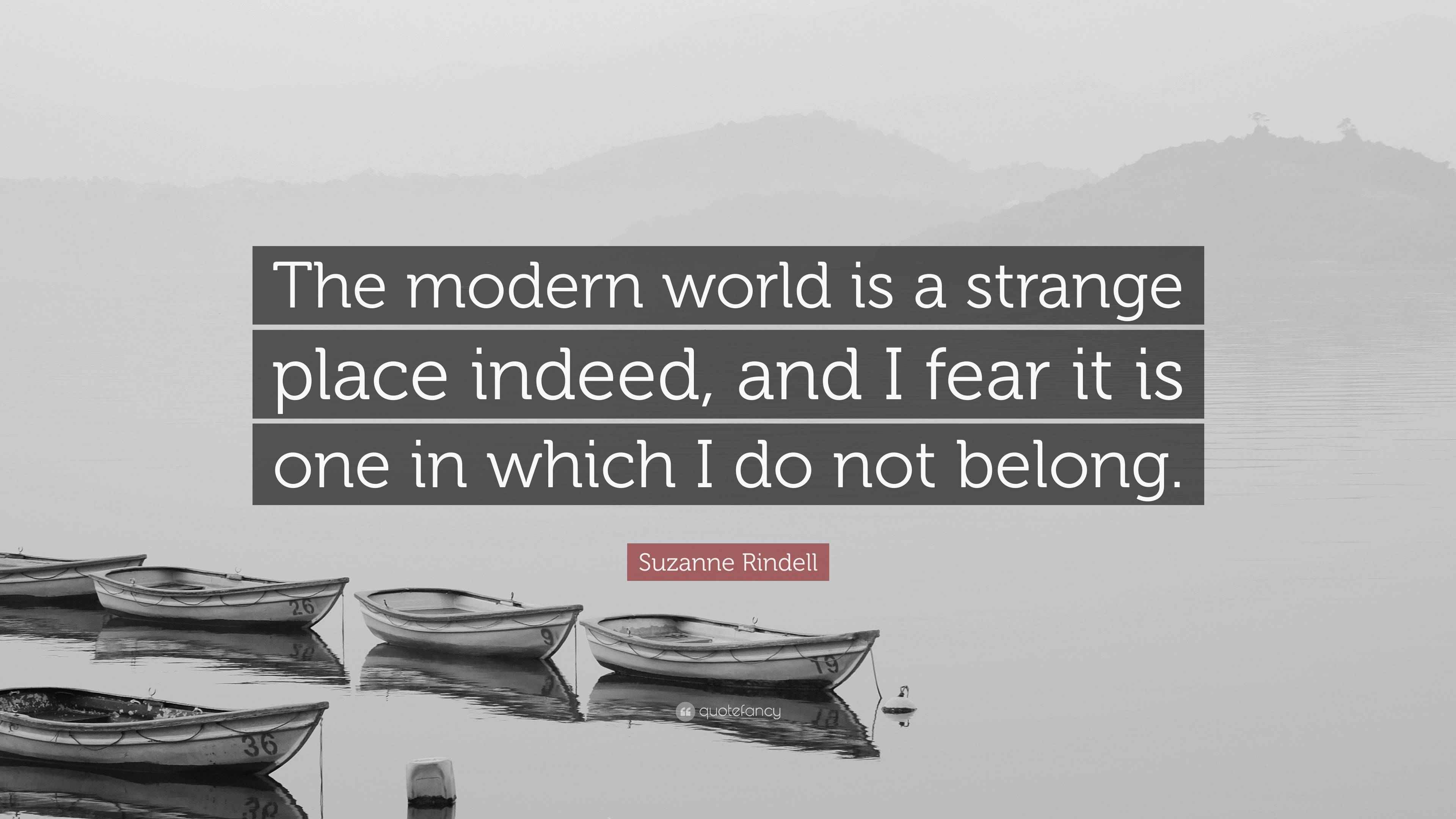 Suzanne Rindell Quote: “The modern world is a strange place indeed, and ...