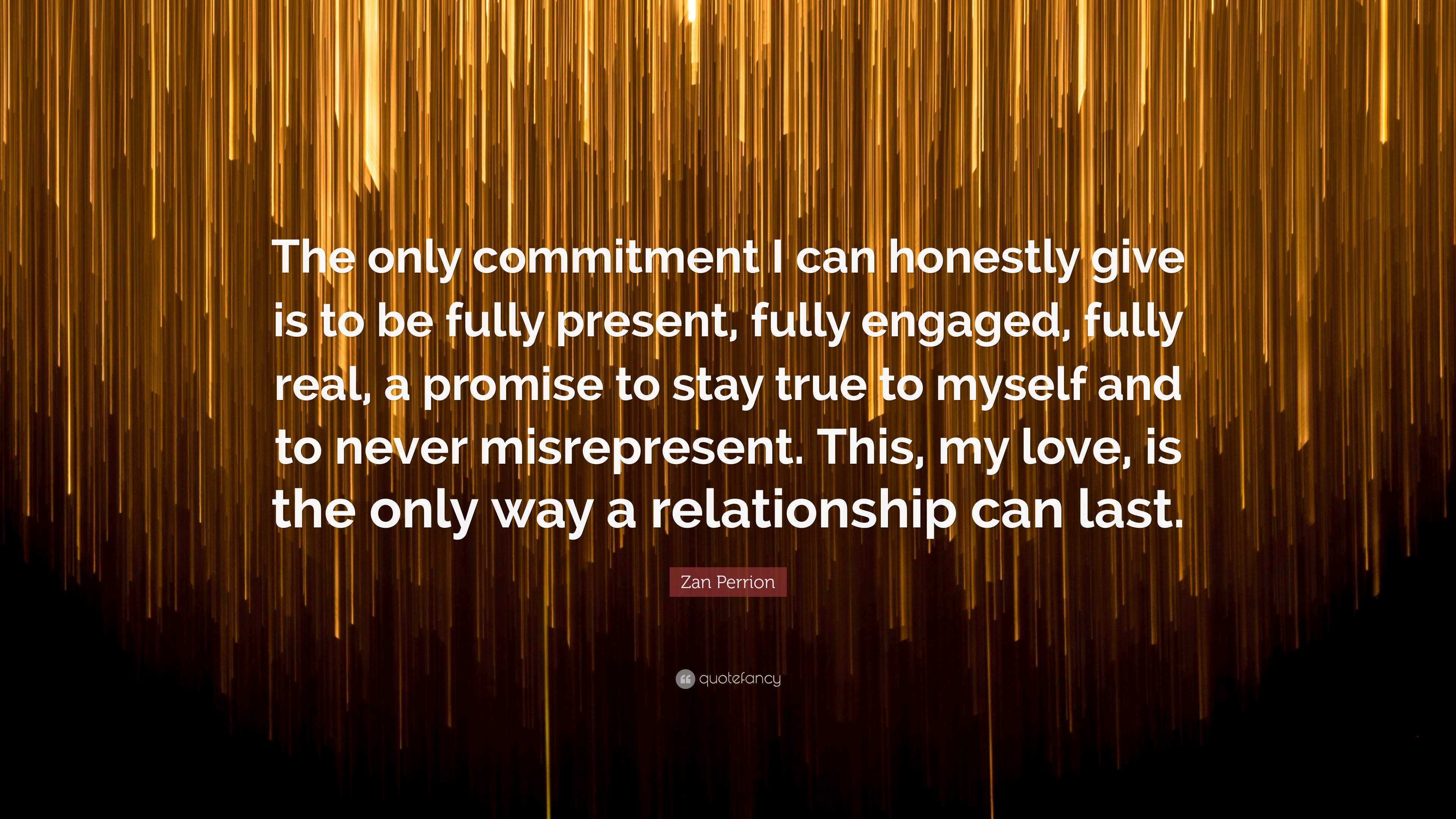 Zan Perrion Quote: “The only commitment I can honestly give is to be ...