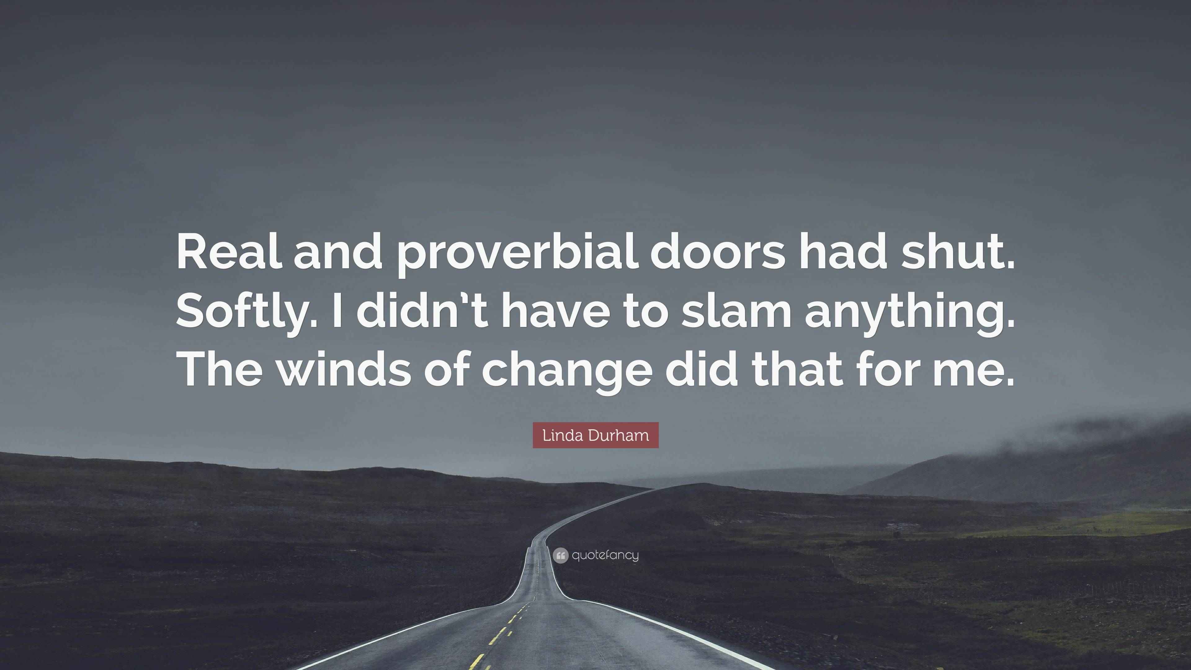 Linda Durham Quote: “Real and proverbial doors had shut. Softly. I didn ...