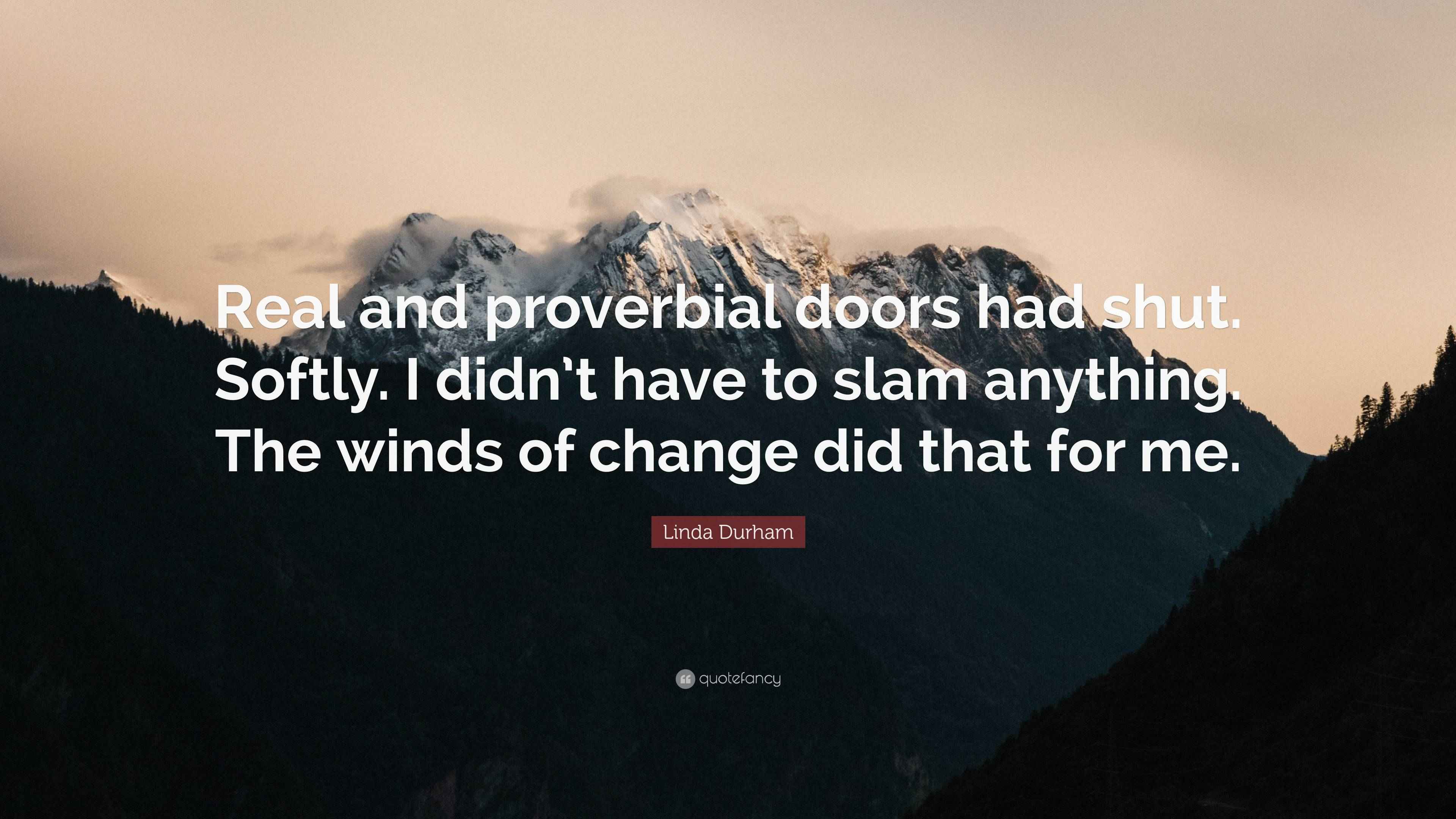 Linda Durham Quote: “Real and proverbial doors had shut. Softly. I didn ...
