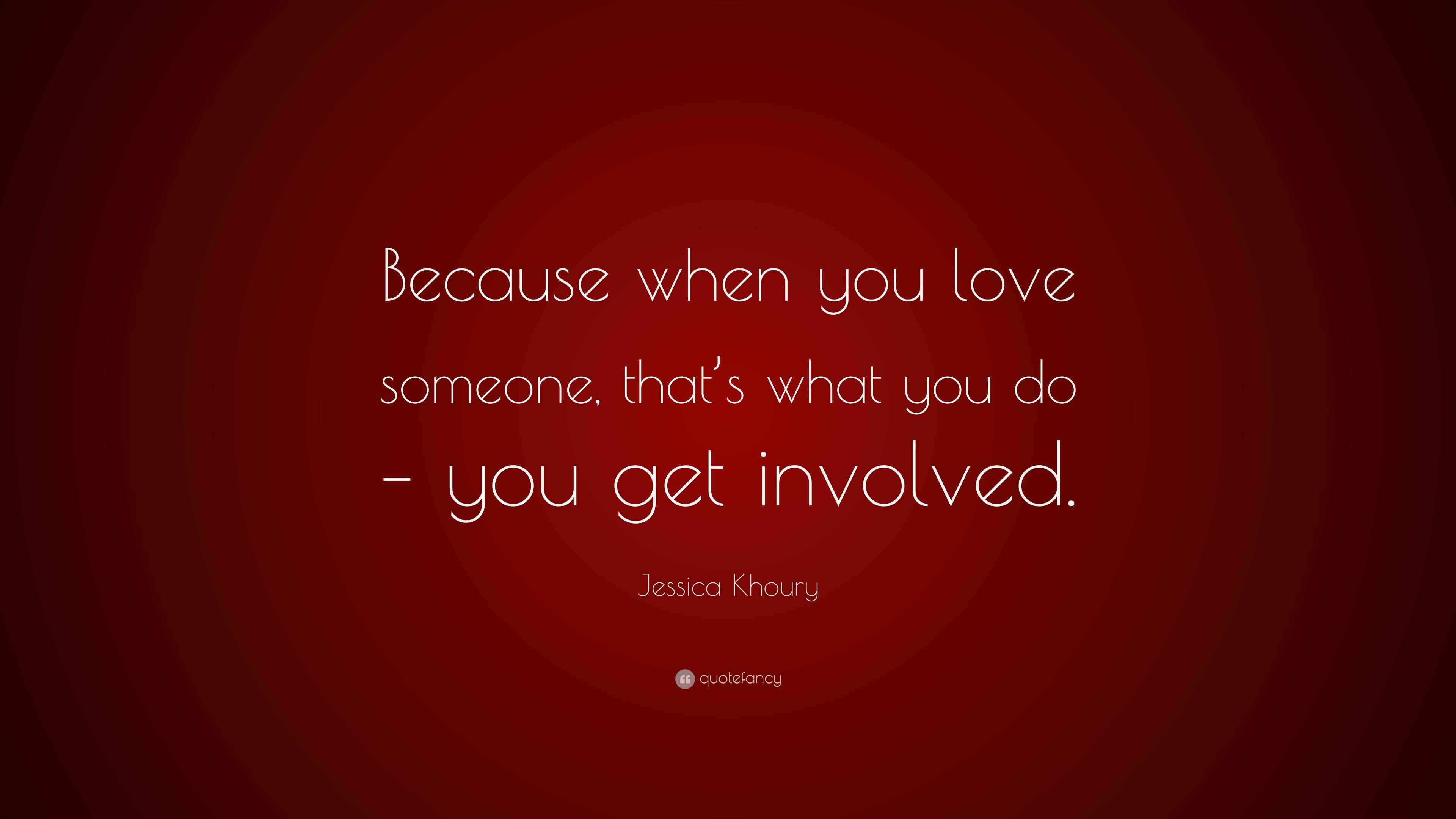 Jessica Khoury Quote: “Because when you love someone, that’s what you ...