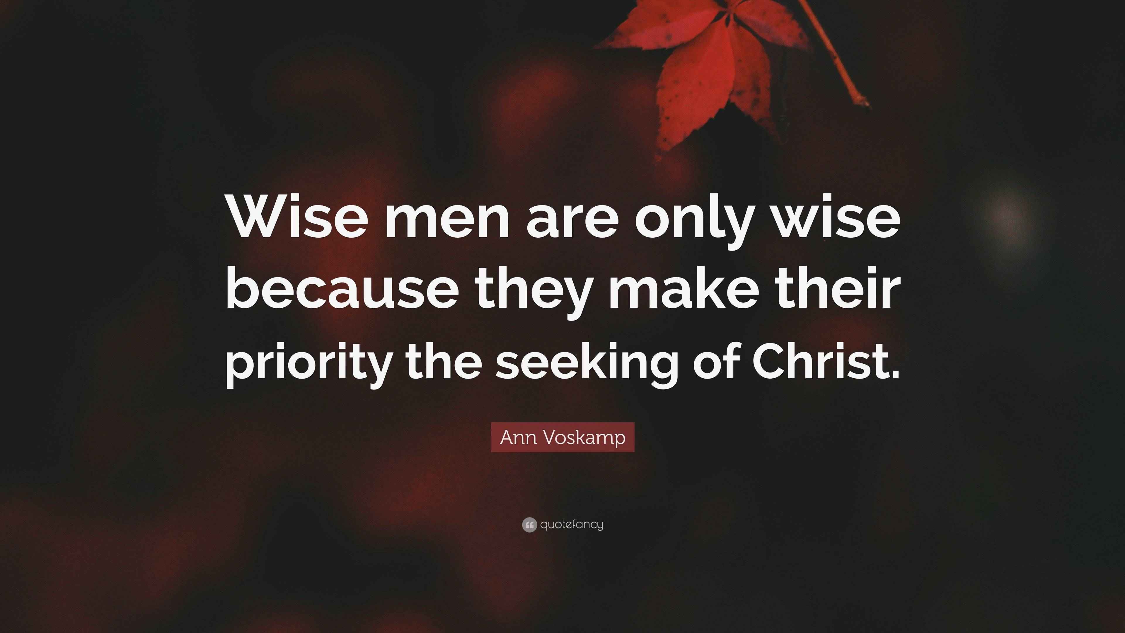 Ann Voskamp Quote: “Wise men are only wise because they make their ...