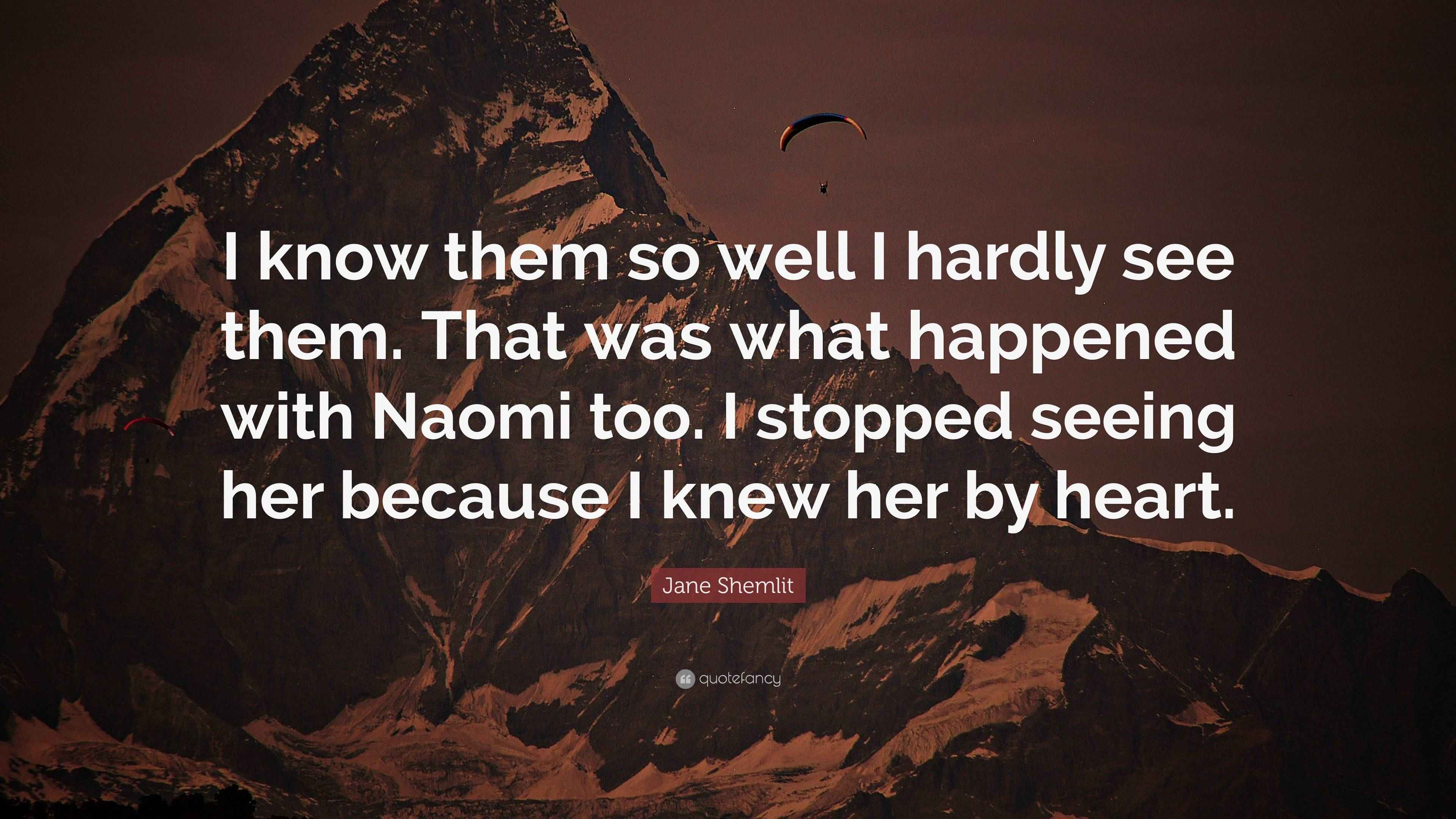 Jane Shemlit Quote: “I know them so well I hardly see them. That was ...