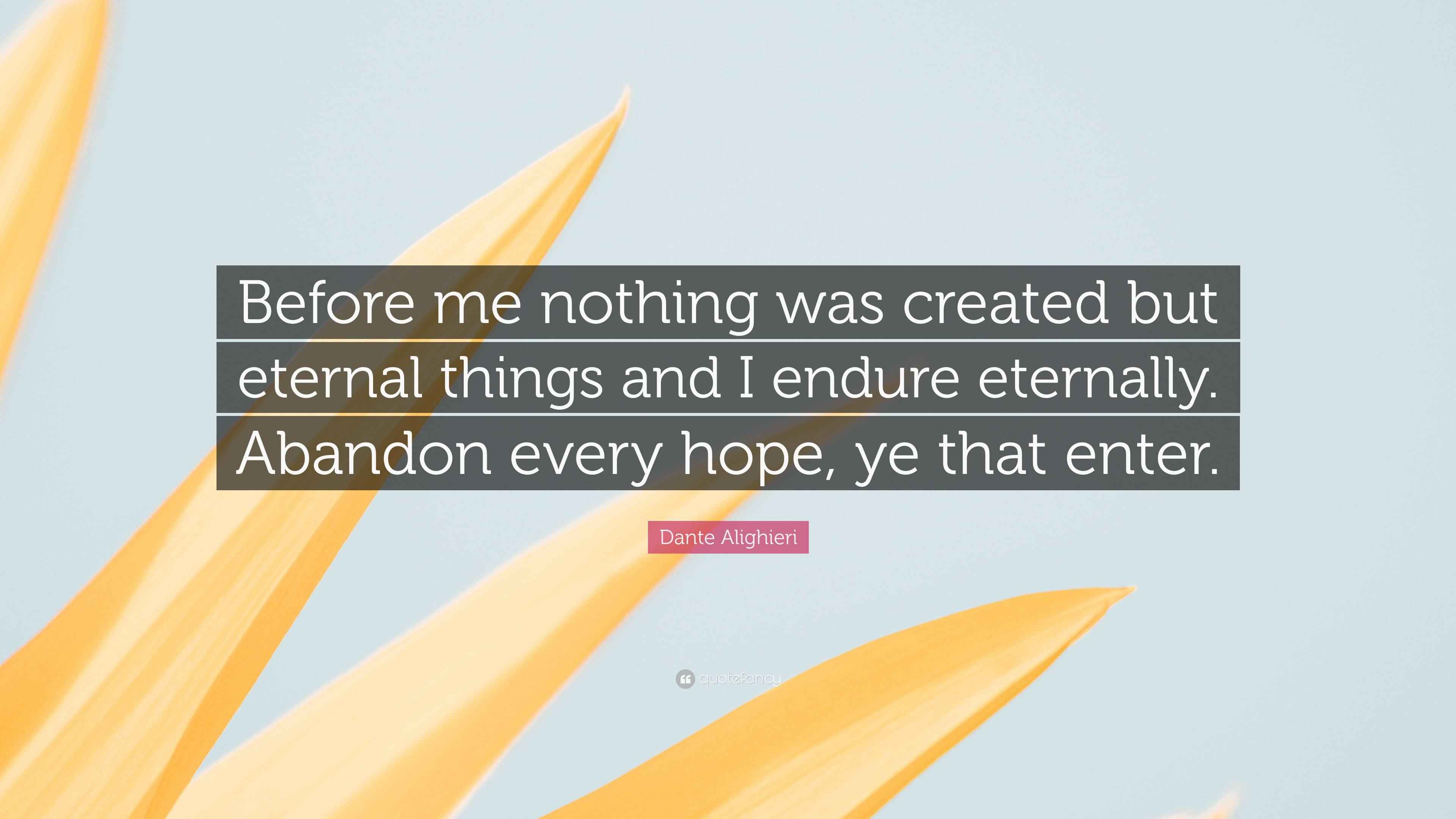 Dante Alighieri Quote: “Before me nothing was created but eternal ...