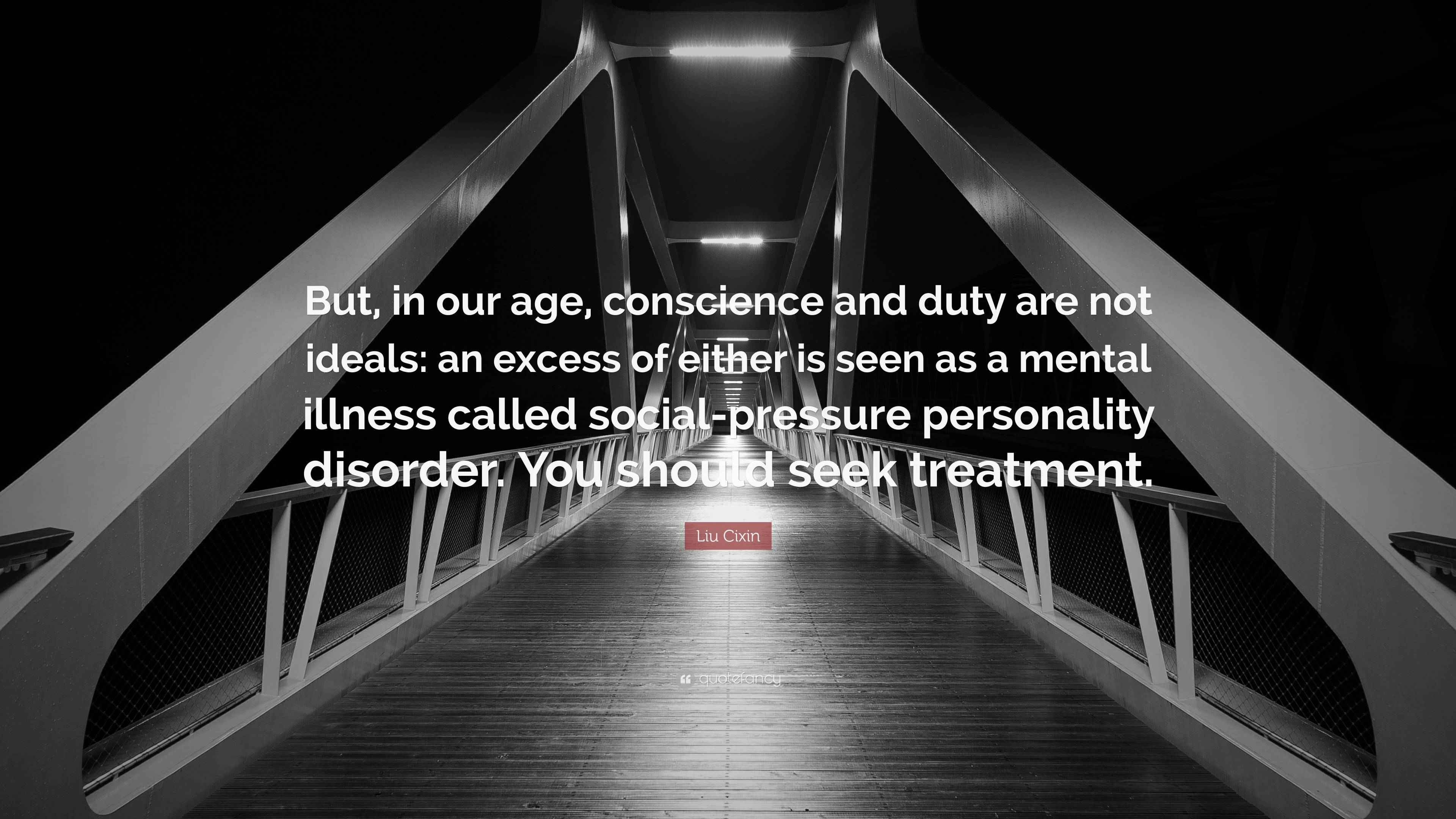 Liu Cixin Quote: “But, in our age, conscience and duty are not ideals ...