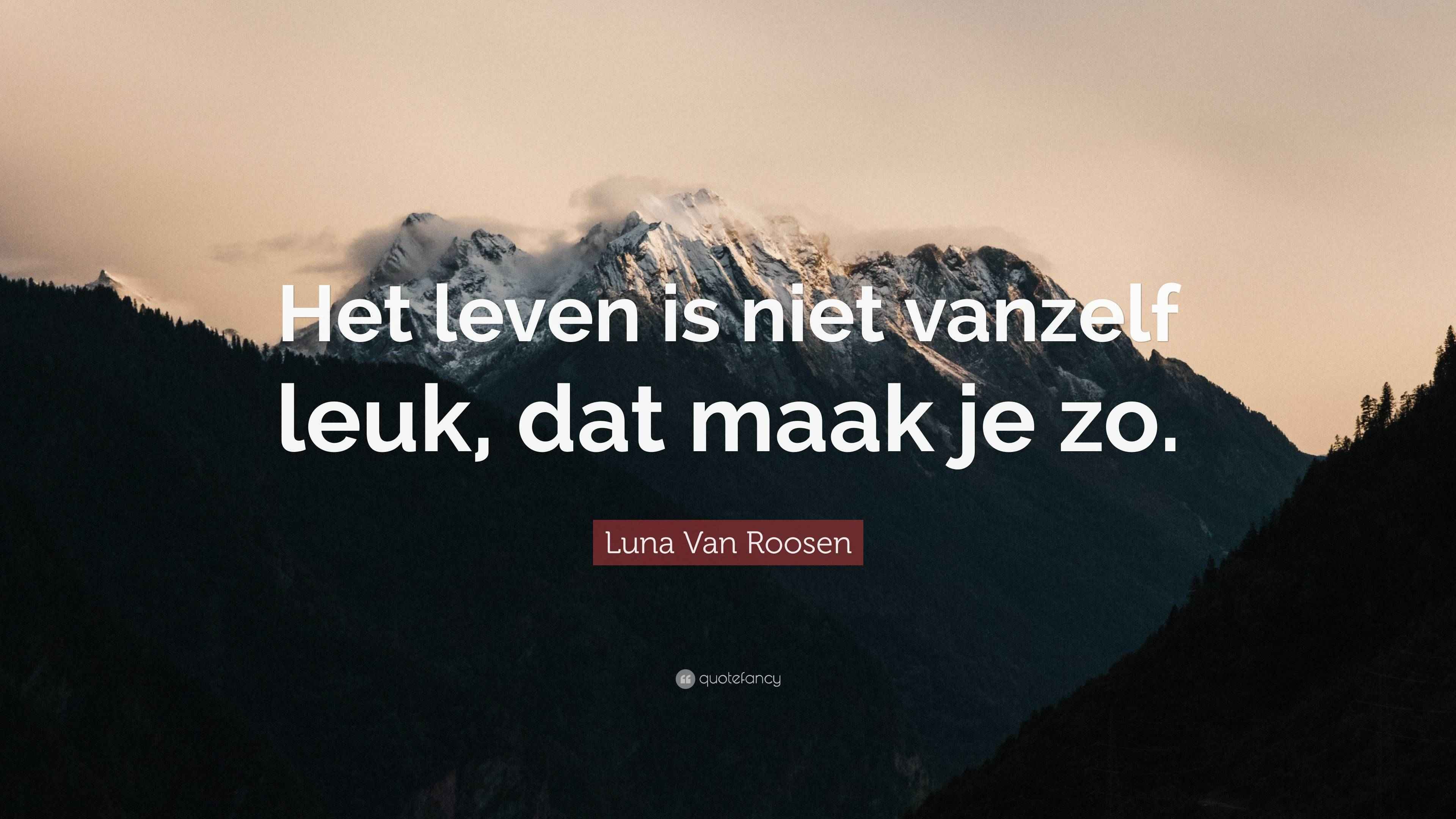 Luna Van Roosen Quote: “Het leven is niet vanzelf leuk, dat maak je zo.”
