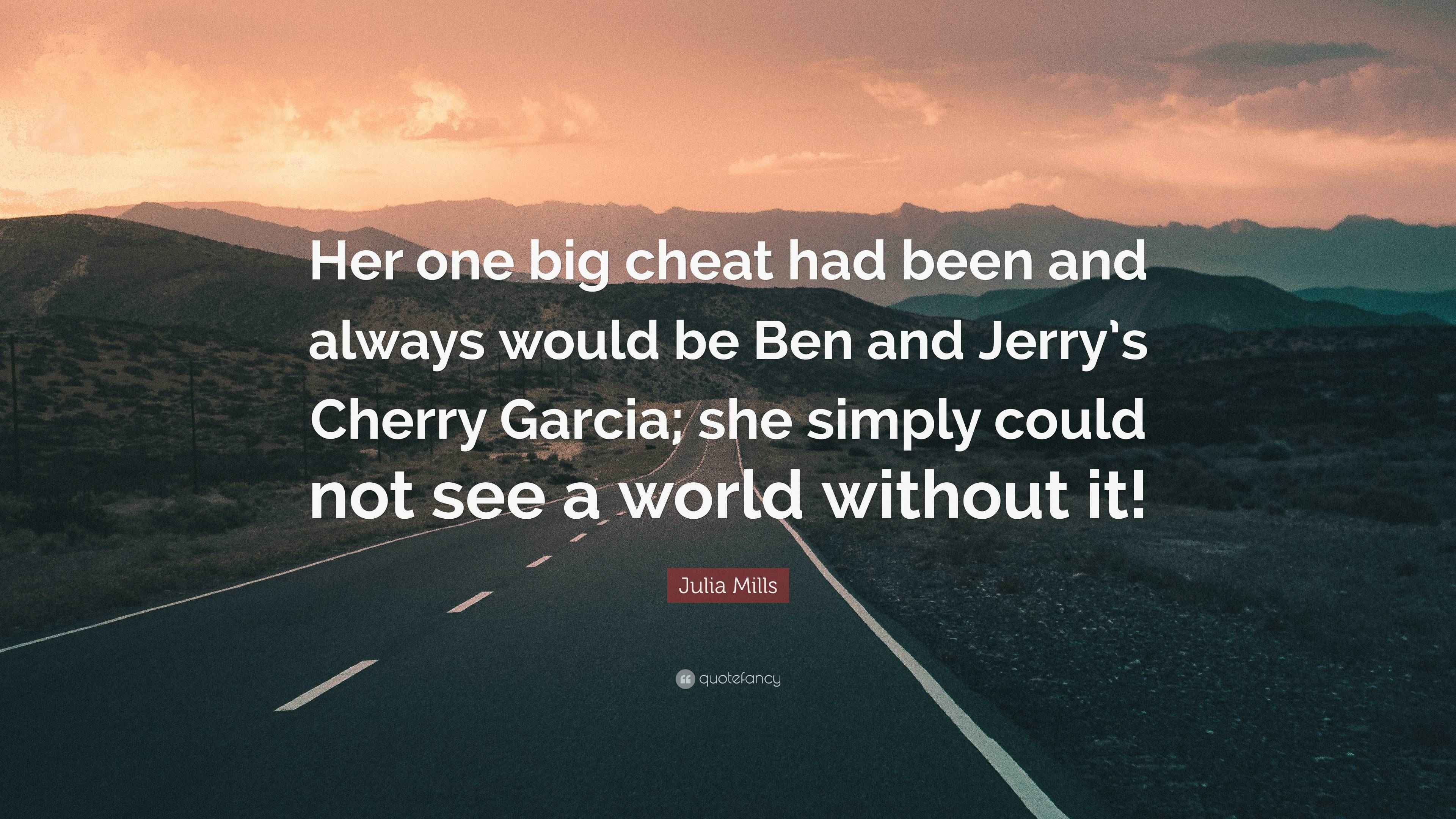 Julia Mills Quote: “Her one big cheat had been and always would be Ben ...