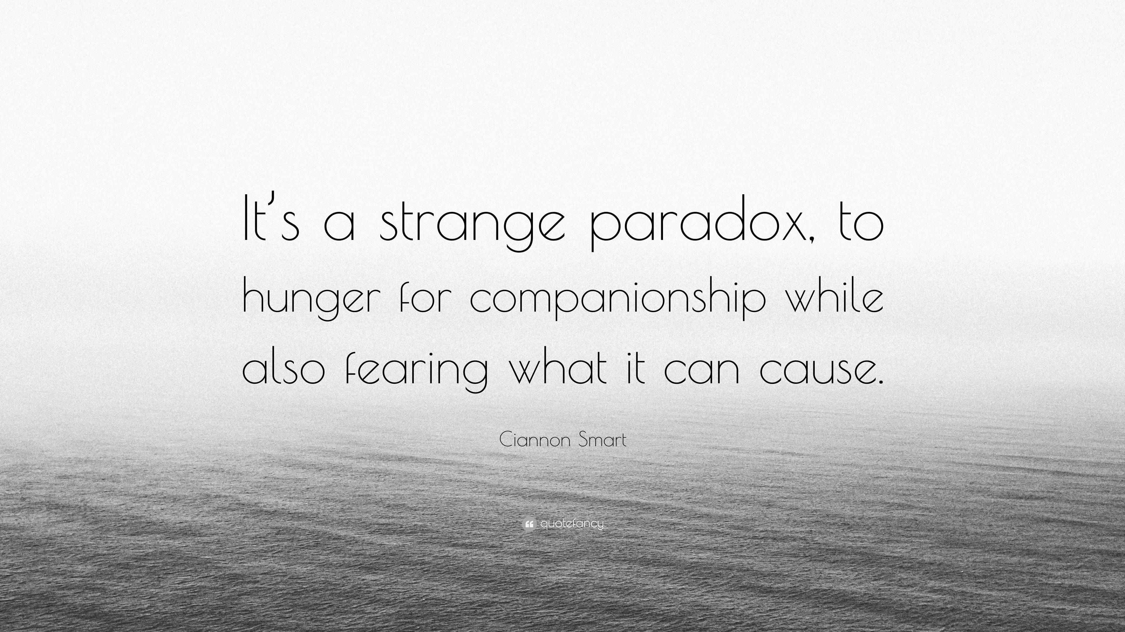 Ciannon Smart Quote: “It’s a strange paradox, to hunger for ...
