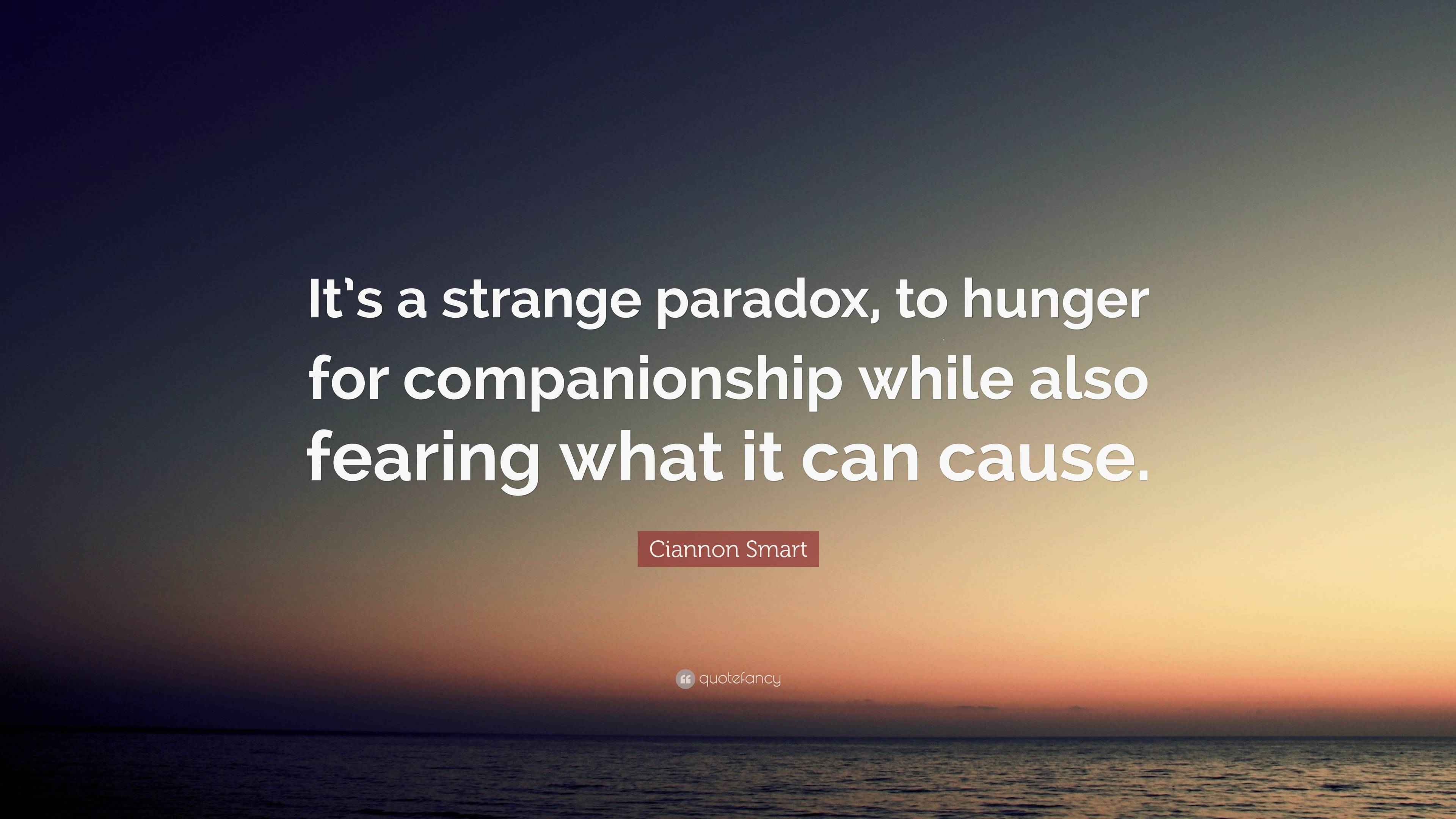 Ciannon Smart Quote: “It’s a strange paradox, to hunger for ...