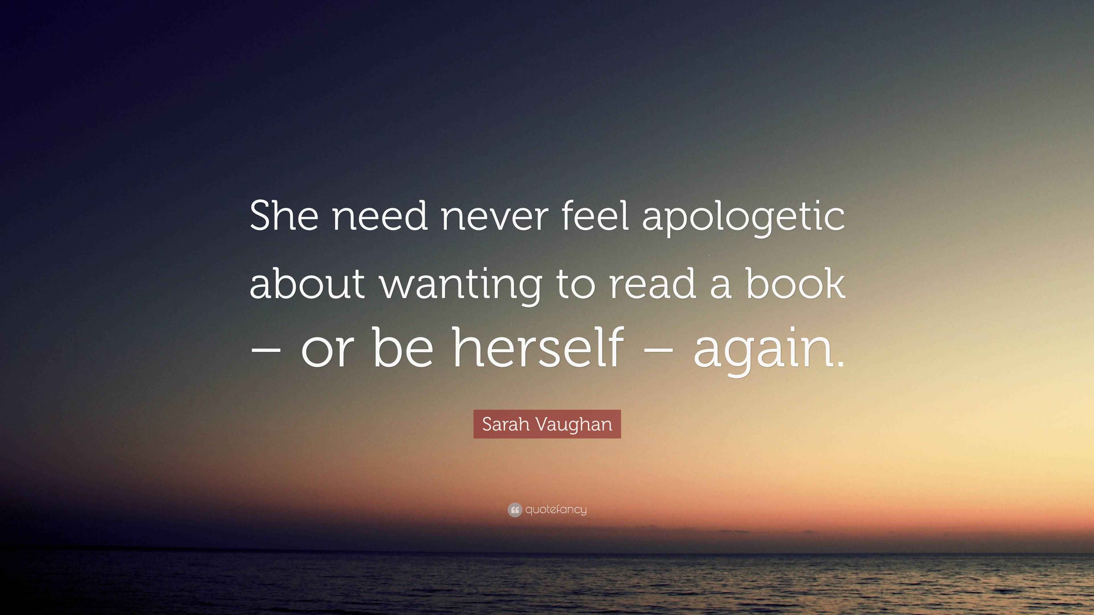 Sarah Vaughan Quote: “She need never feel apologetic about wanting to ...
