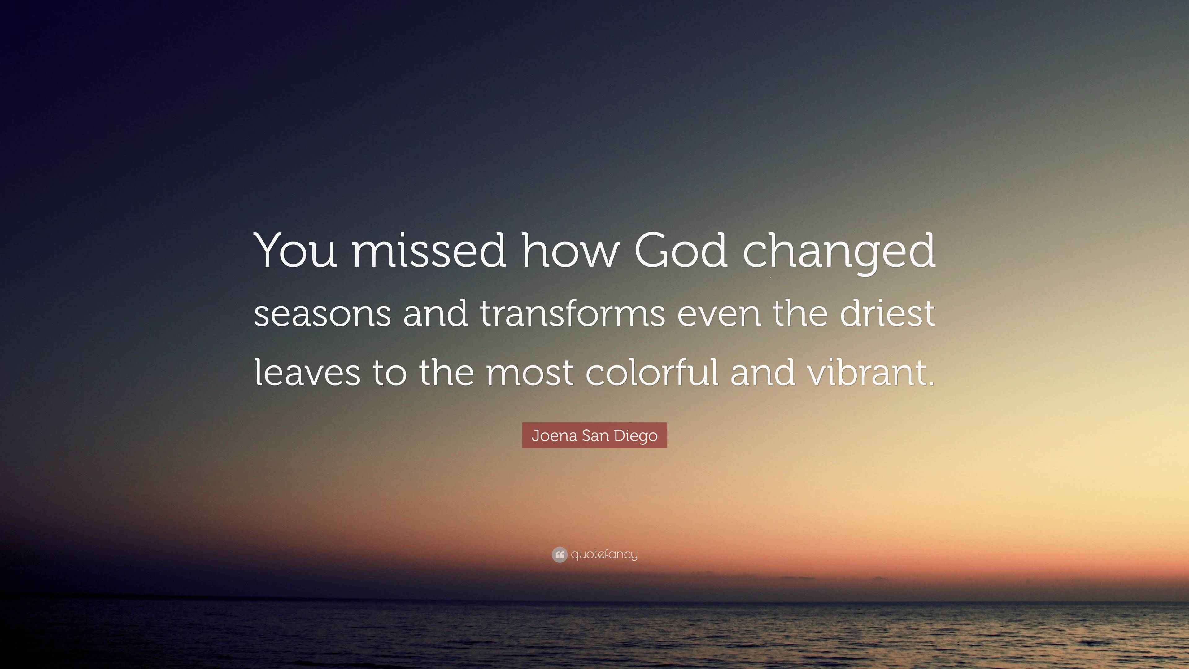 Joena San Diego Quote: “You missed how God changed seasons and ...