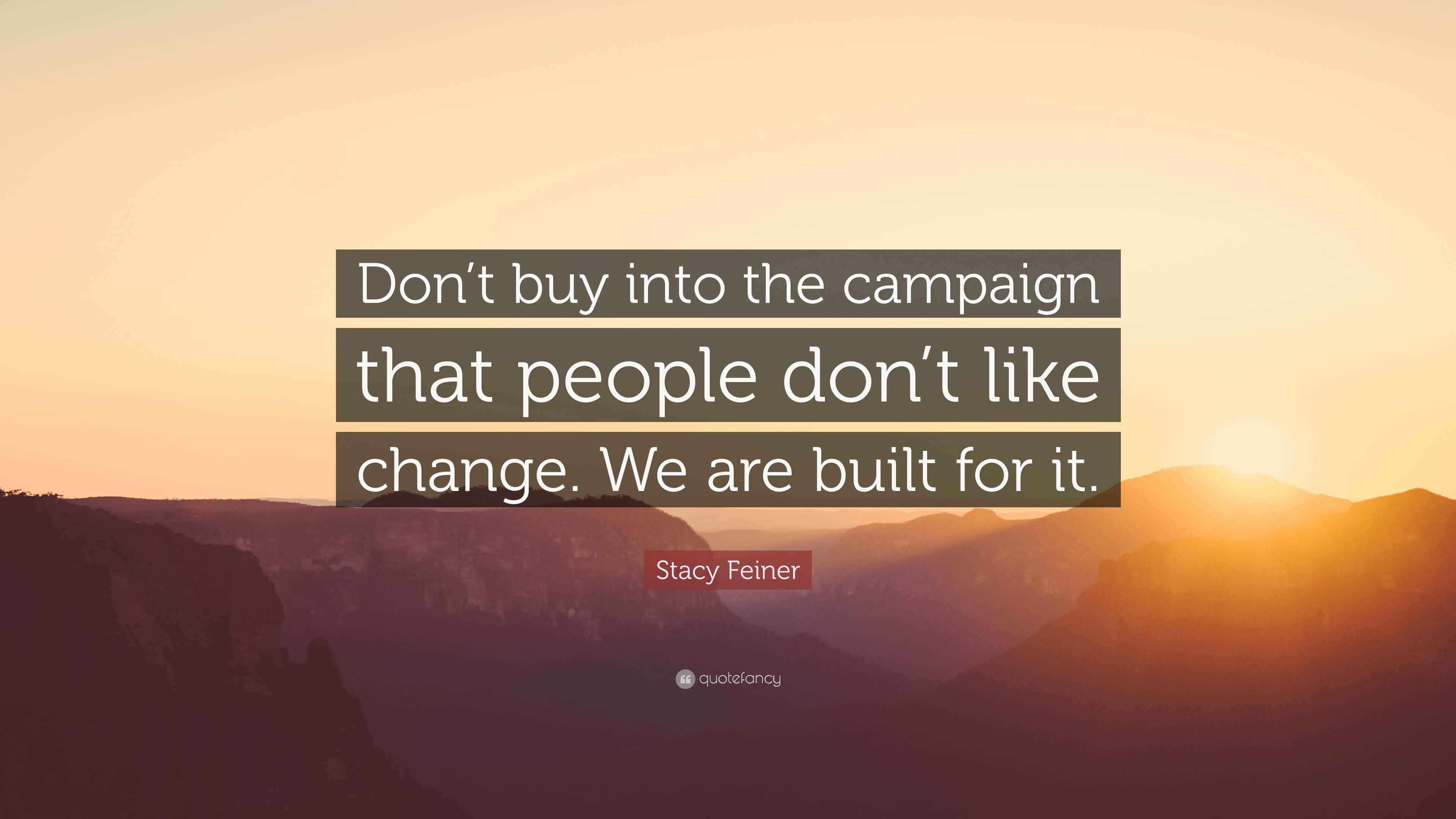 Stacy Feiner Quote: “Don’t buy into the campaign that people don’t like ...
