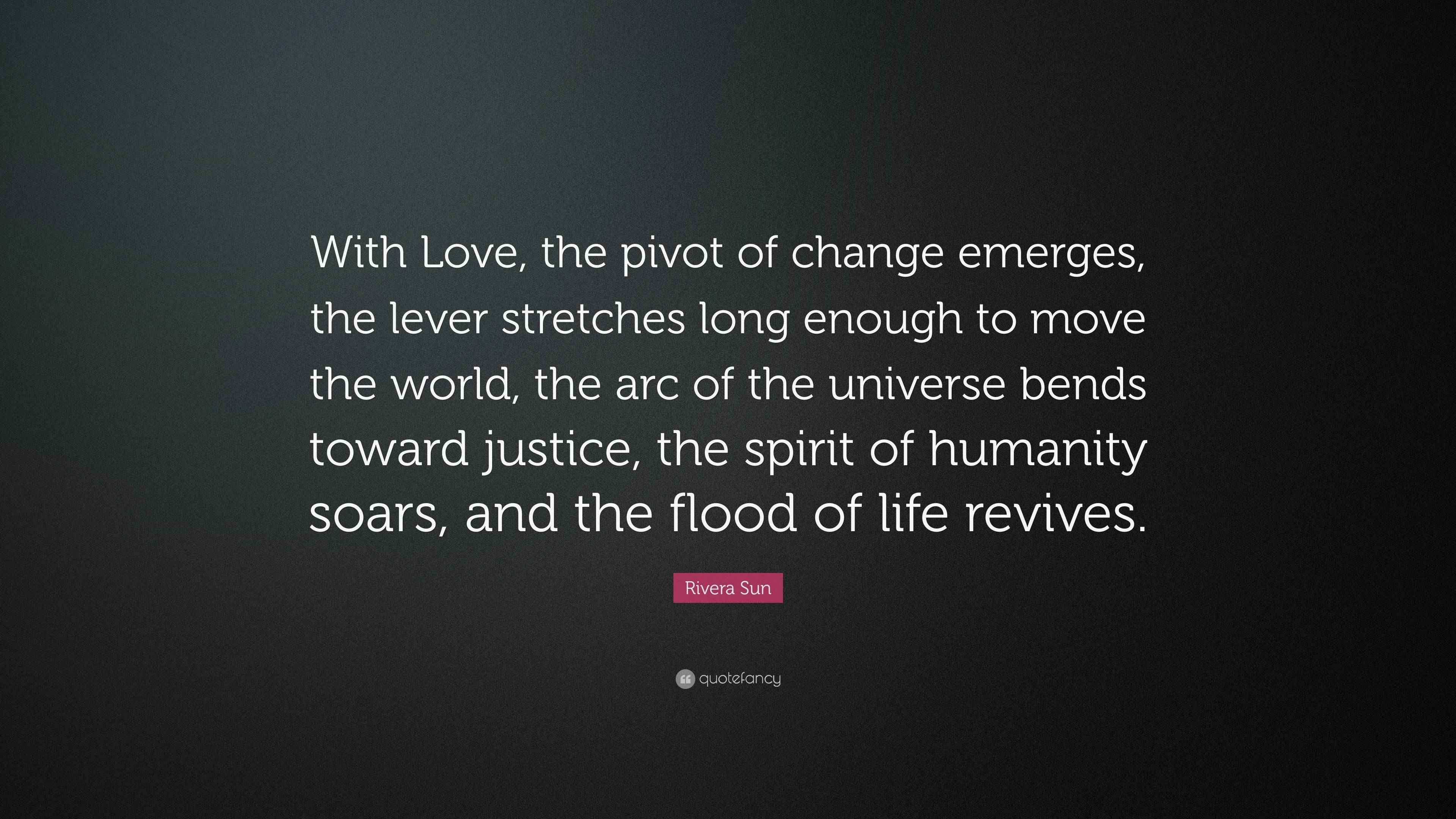 Rivera Sun Quote: “With Love, the pivot of change emerges, the lever ...