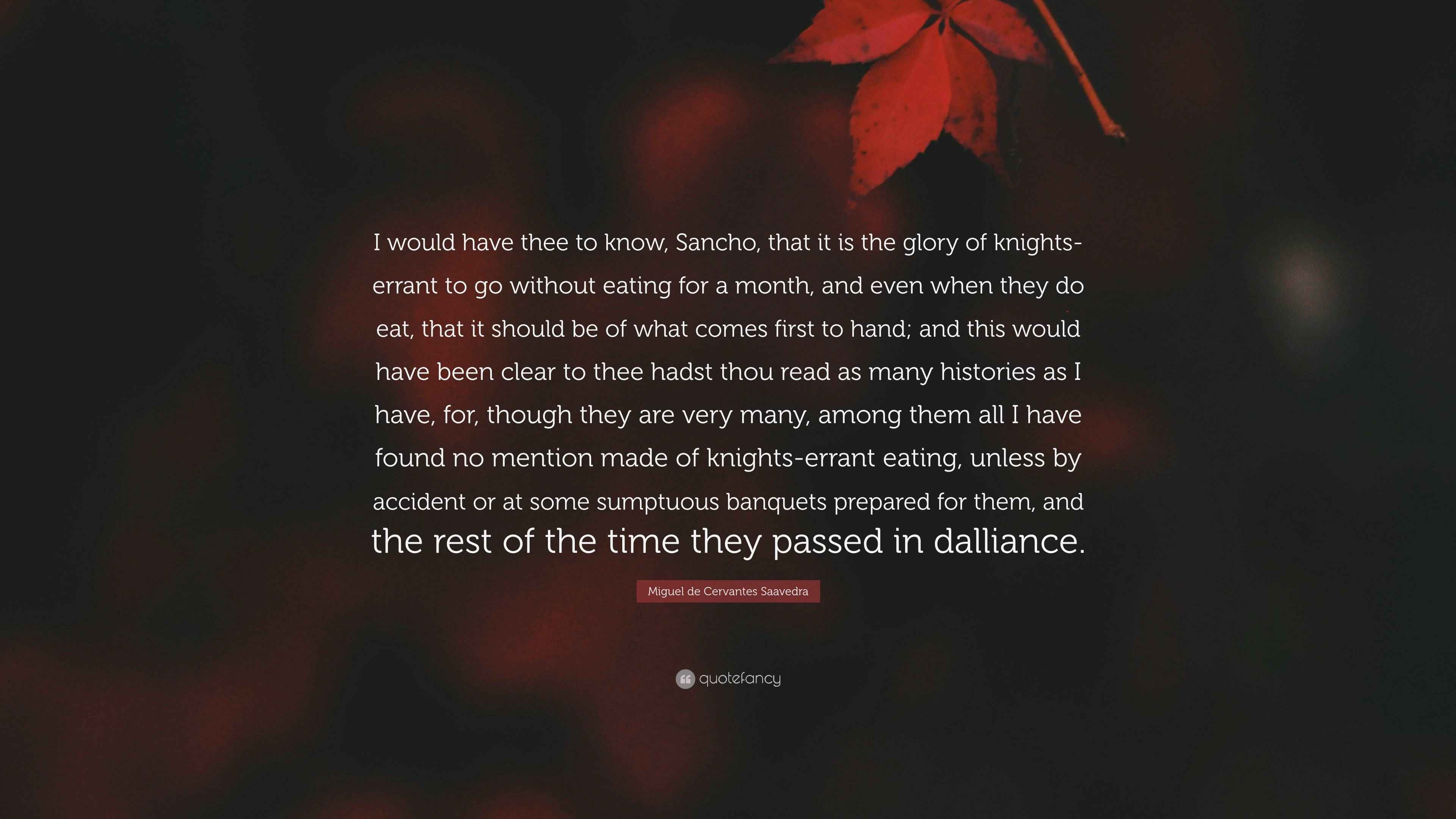 Miguel de Cervantes Saavedra Quote: “I would have thee to know, Sancho ...