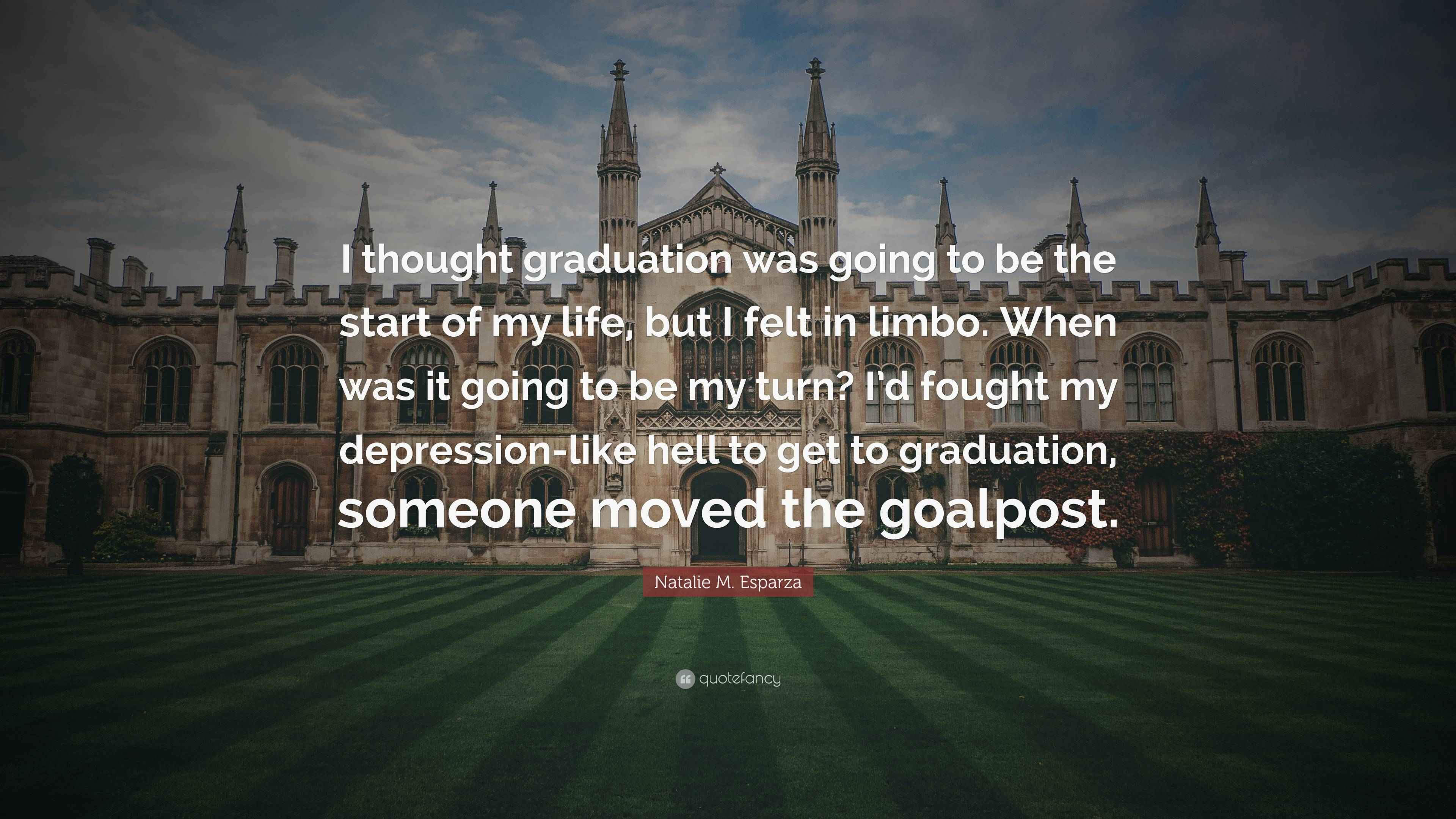 Natalie M. Esparza Quote: “I thought graduation was going to be the ...