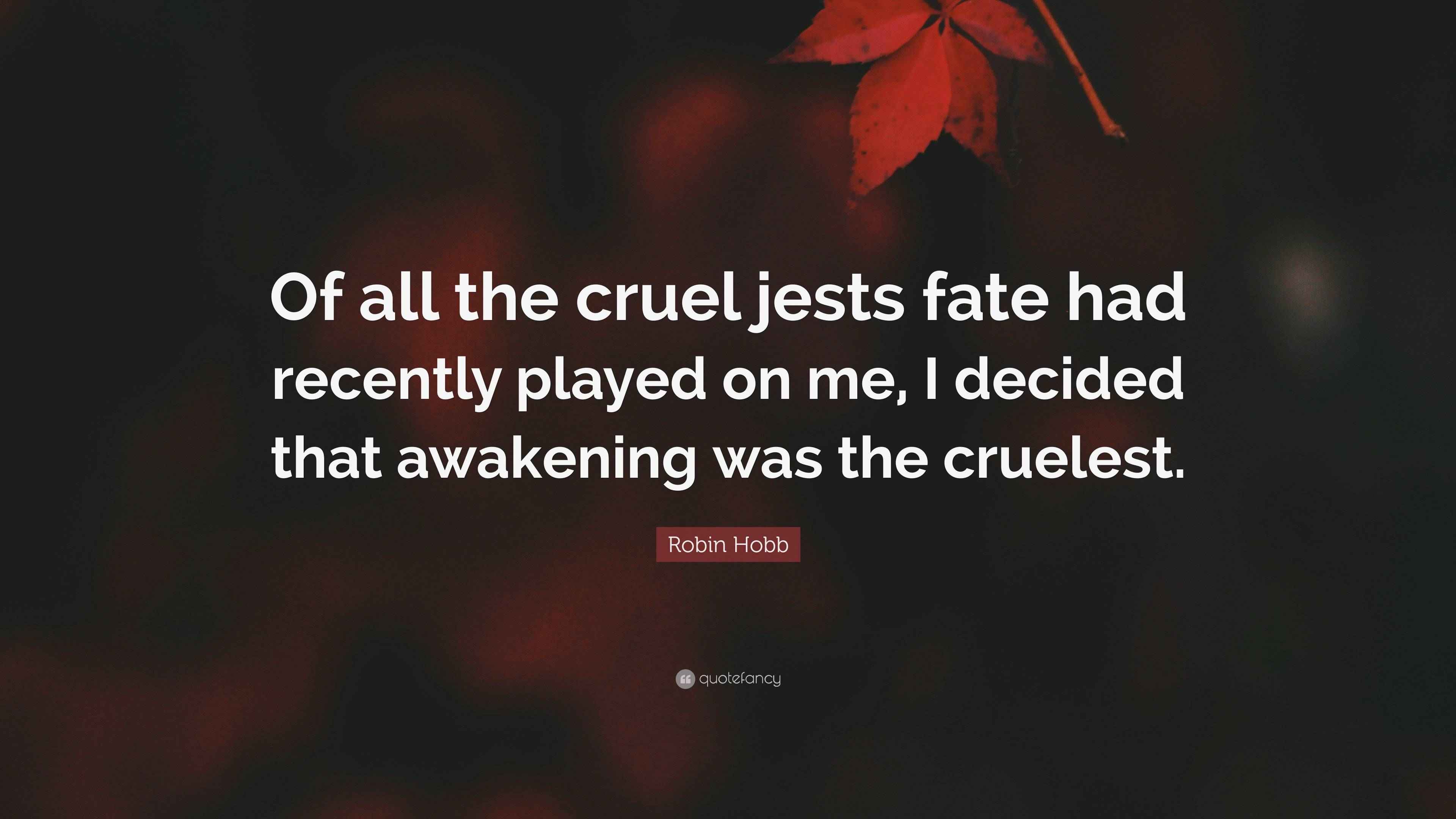 Robin Hobb Quote: “Of all the cruel jests fate had recently played on ...
