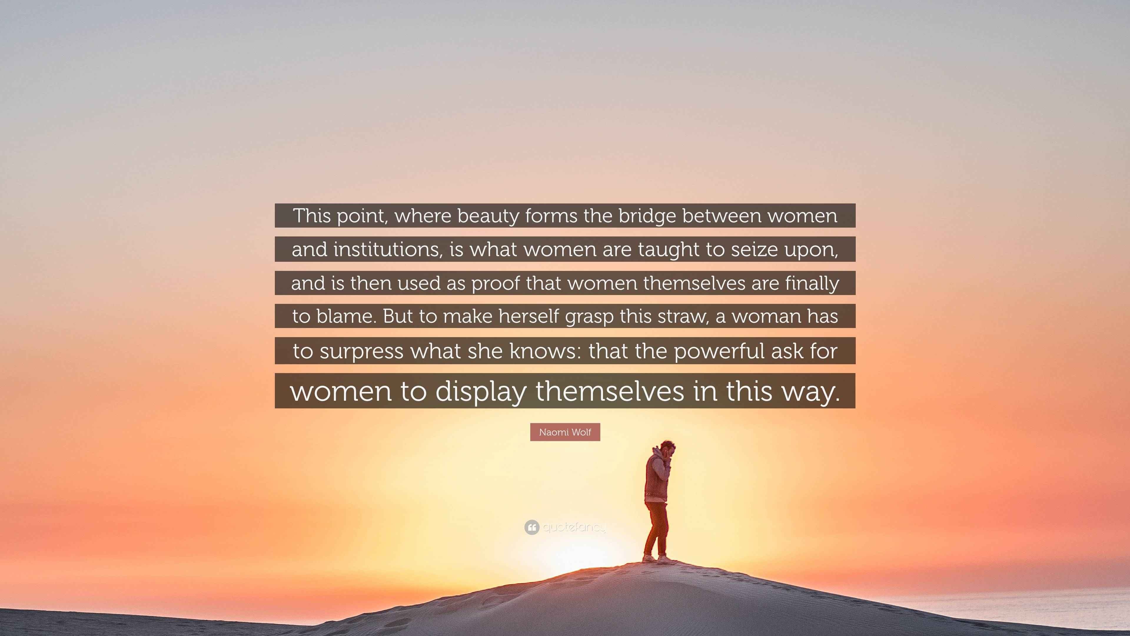 Naomi Wolf Quote: “This point, where beauty forms the bridge between ...