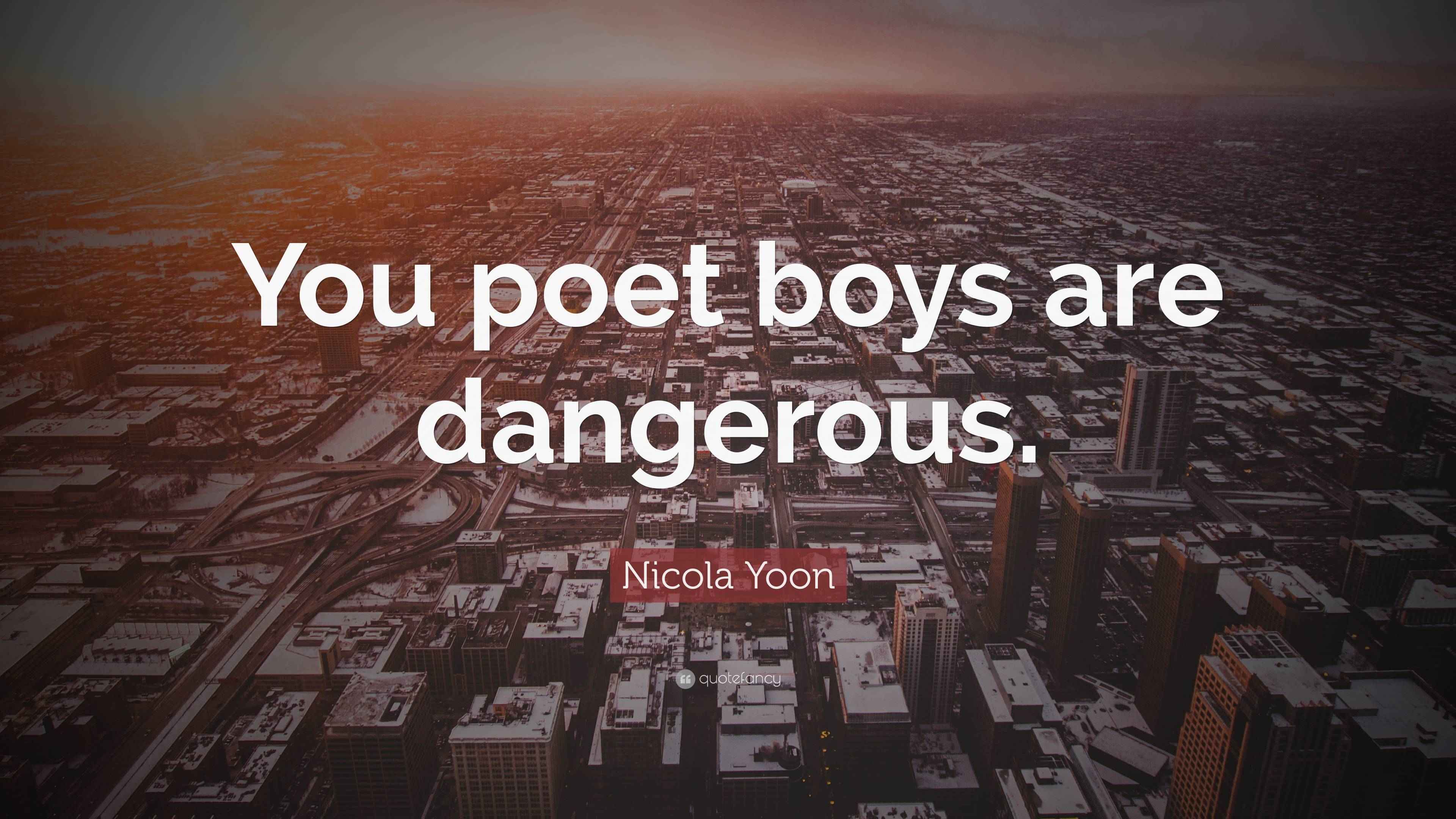 Nicola Yoon Quote: “You poet boys are dangerous.”